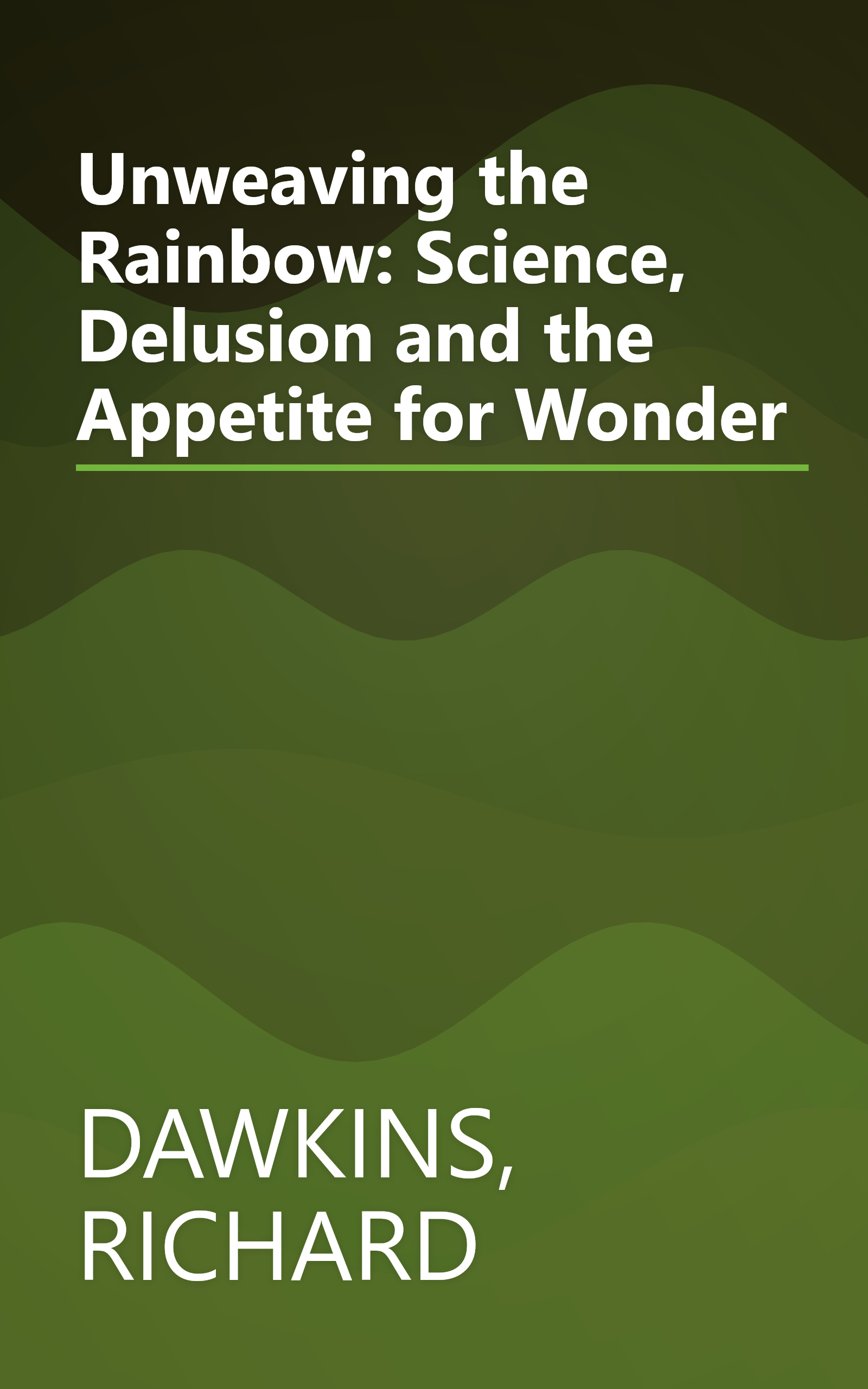 Unweaving the Rainbow: Science, Delusion and the Appetite for Wonder book cover