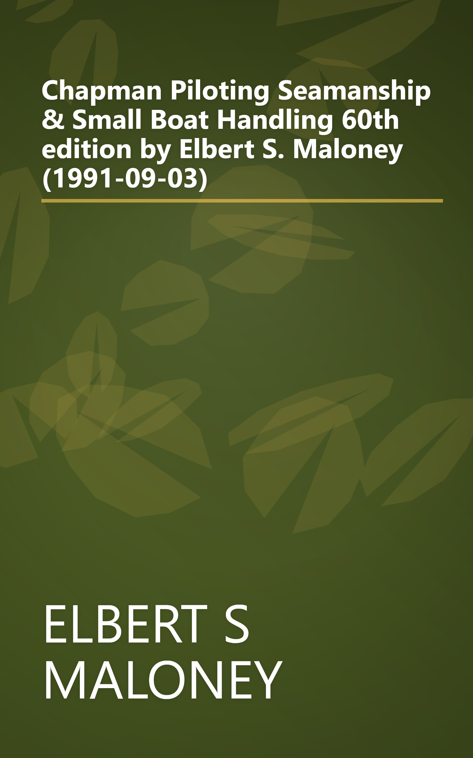 Chapman Piloting Seamanship & Small Boat Handling 60th edition by Elbert S. Maloney (1991-09-03) book cover
