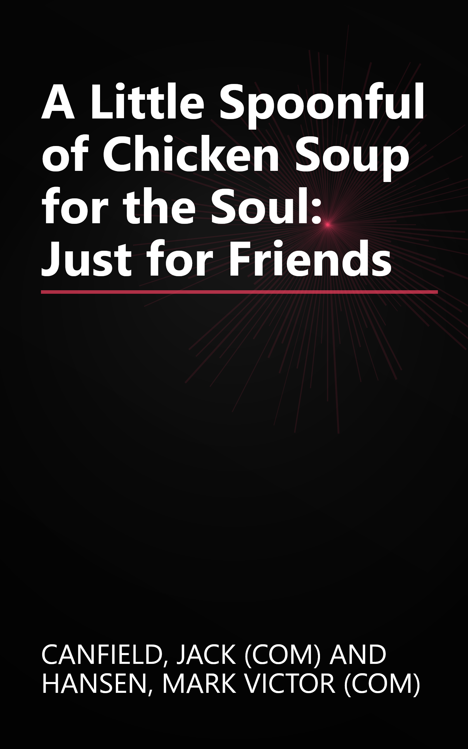 A Little Spoonful of Chicken Soup for the Soul: Just for Friends book cover