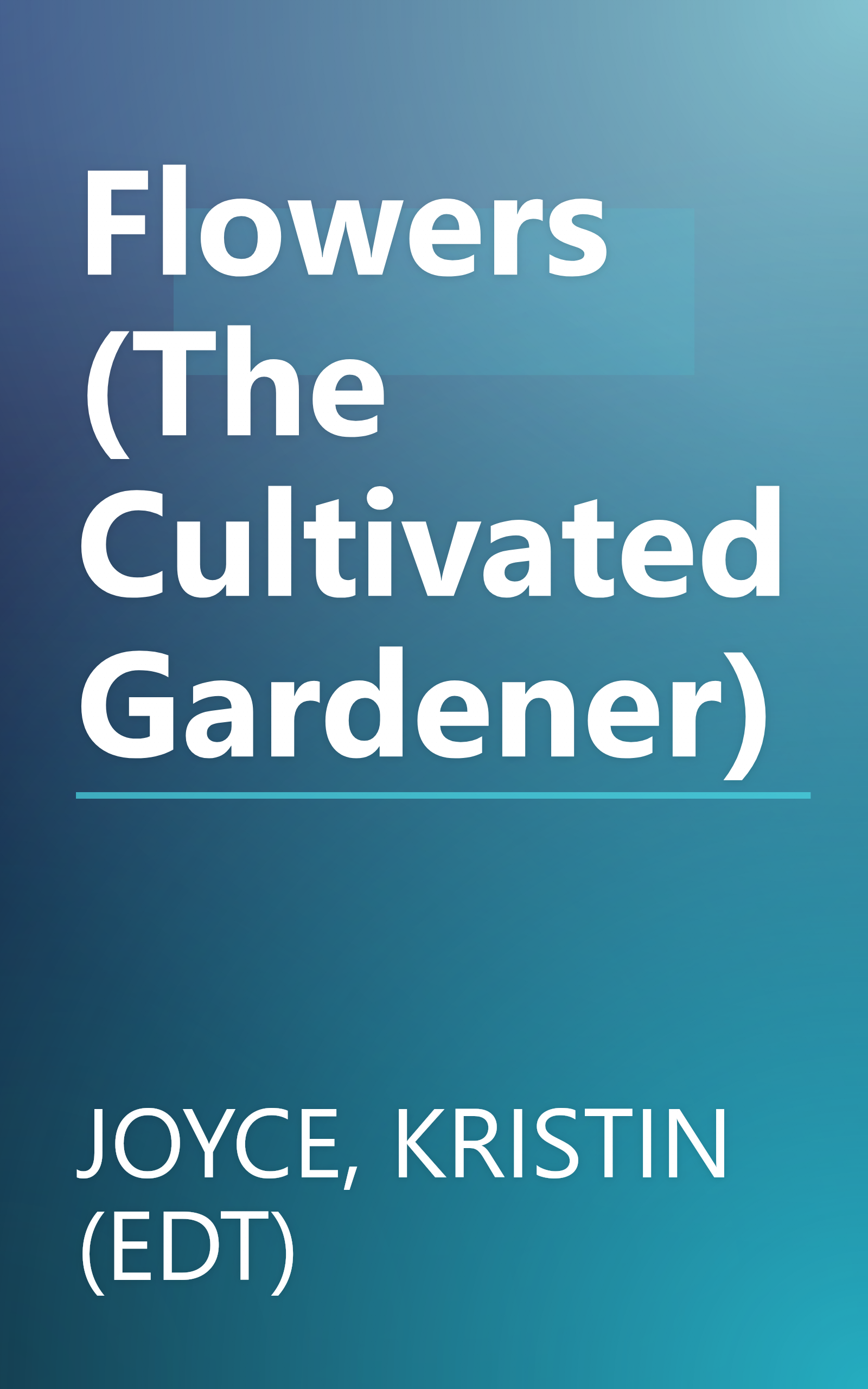 Flowers (The Cultivated Gardener) book cover
