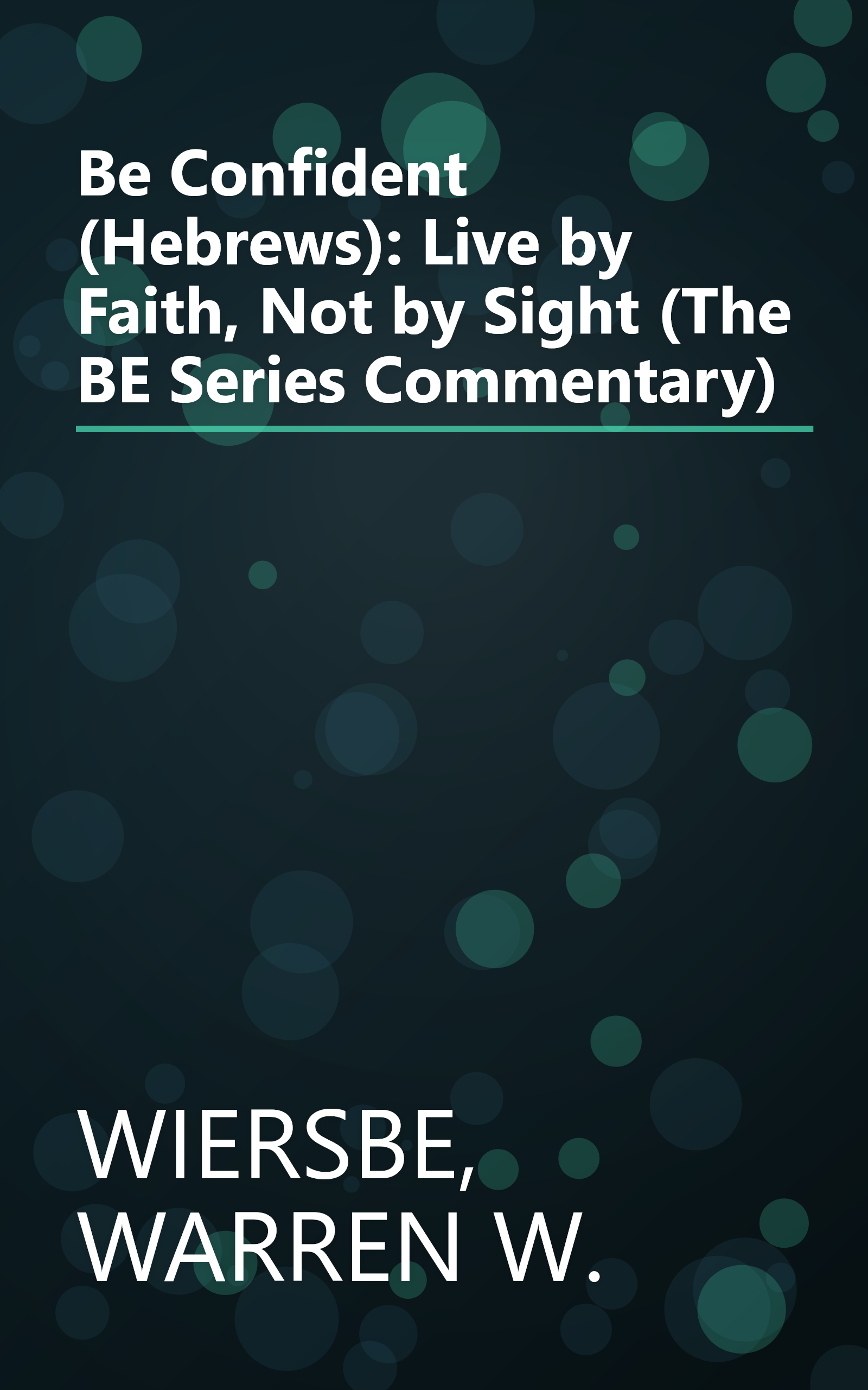 Be Confident (Hebrews): Live by Faith, Not by Sight (The BE Series Commentary) book cover