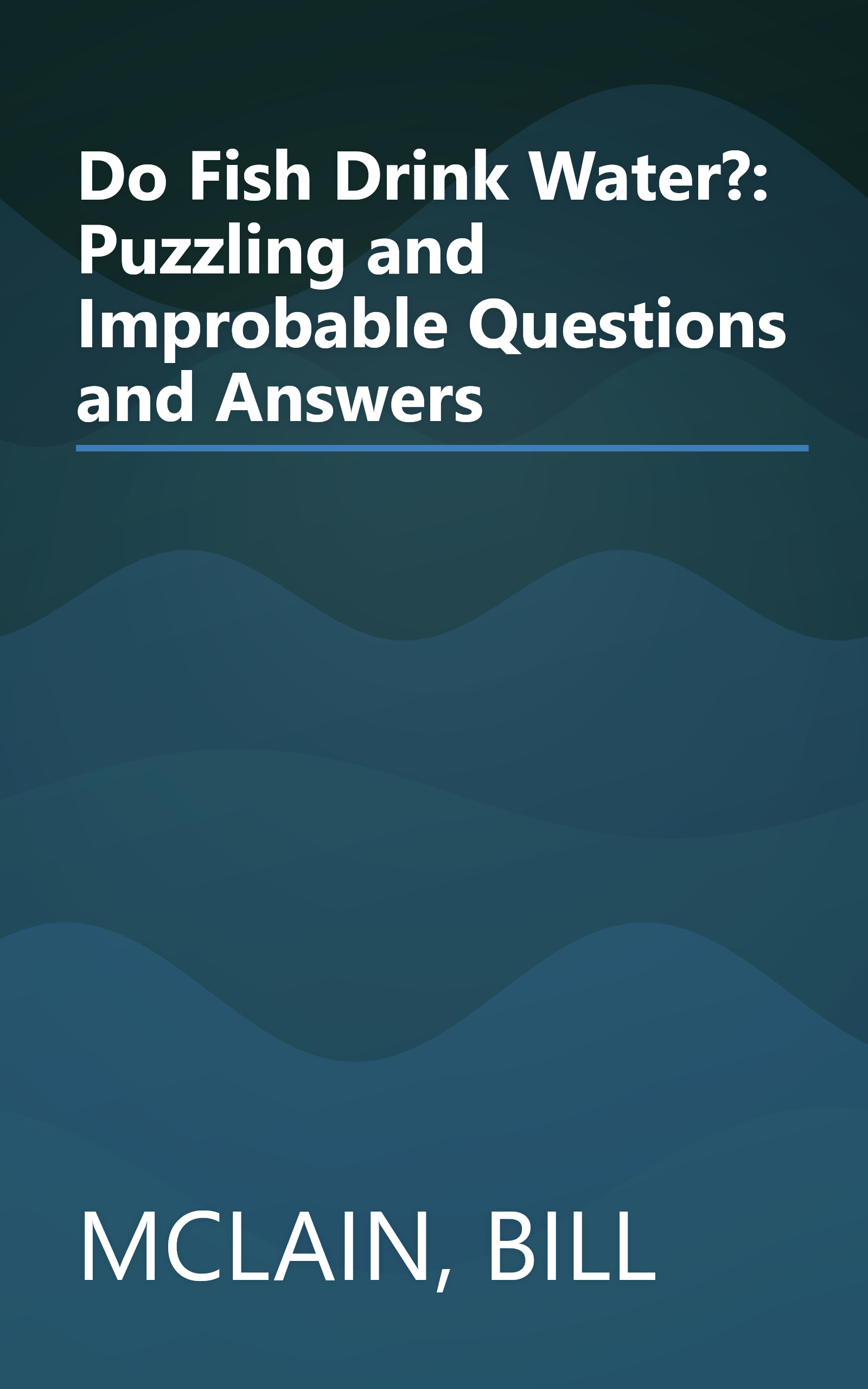 Do Fish Drink Water?: Puzzling and Improbable Questions and Answers book cover