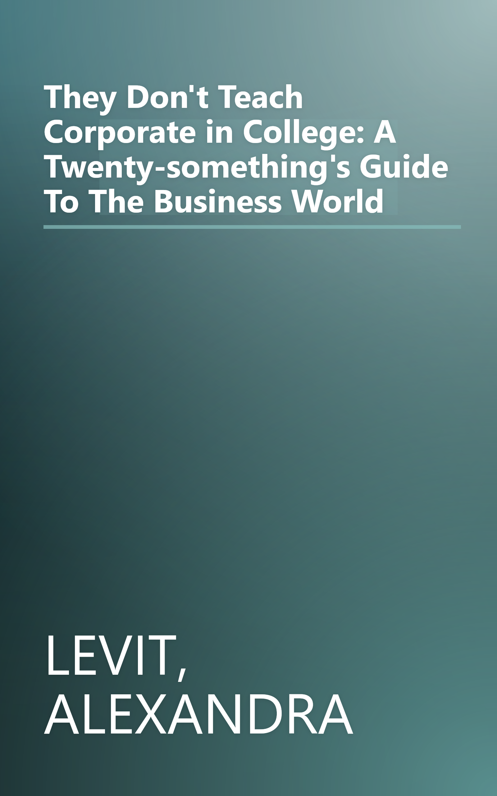They Don't Teach Corporate in College: A Twenty-something's Guide To The Business World book cover