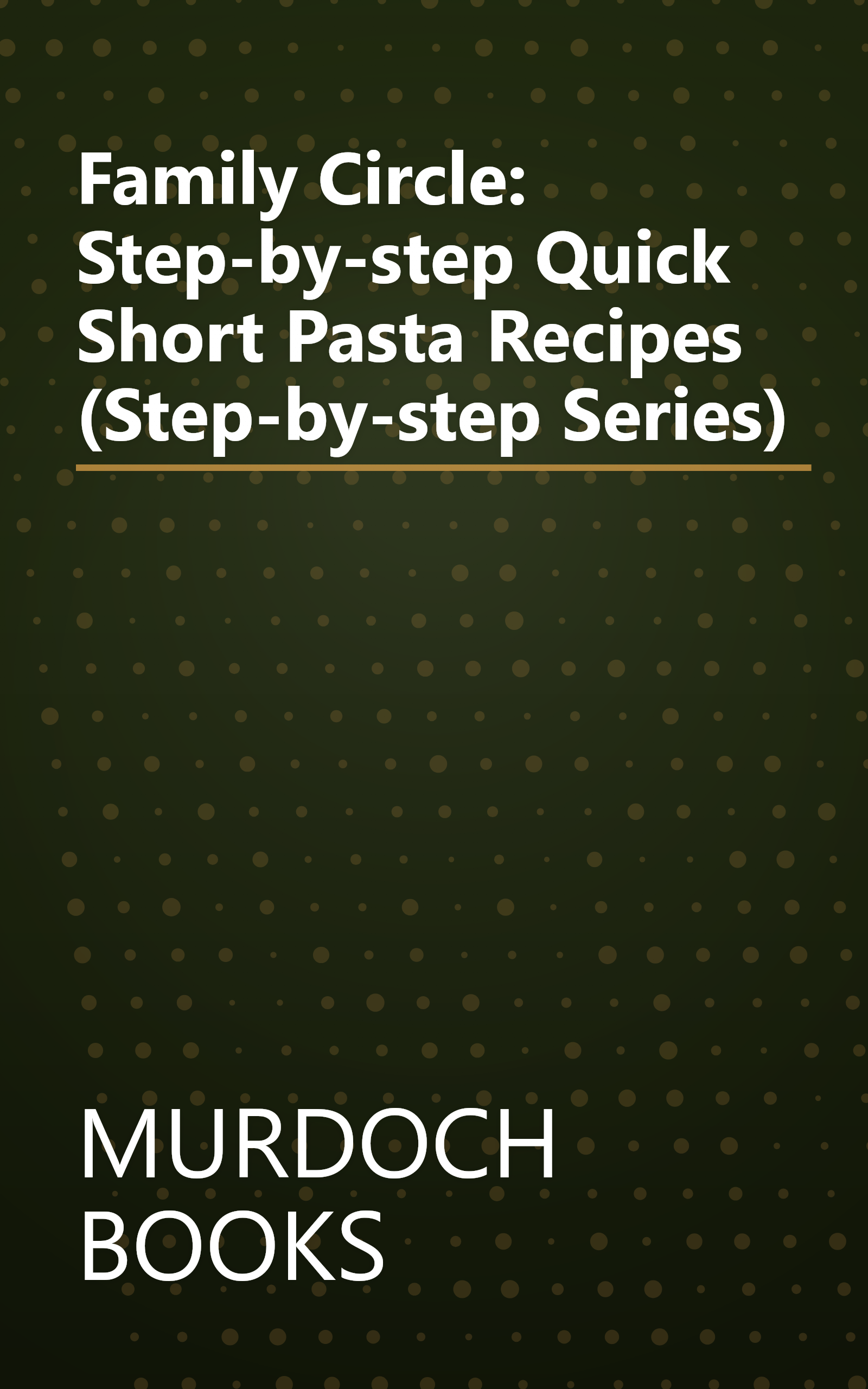 Family Circle: Step-by-step Quick Short Pasta Recipes (Step-by-step Series) book cover