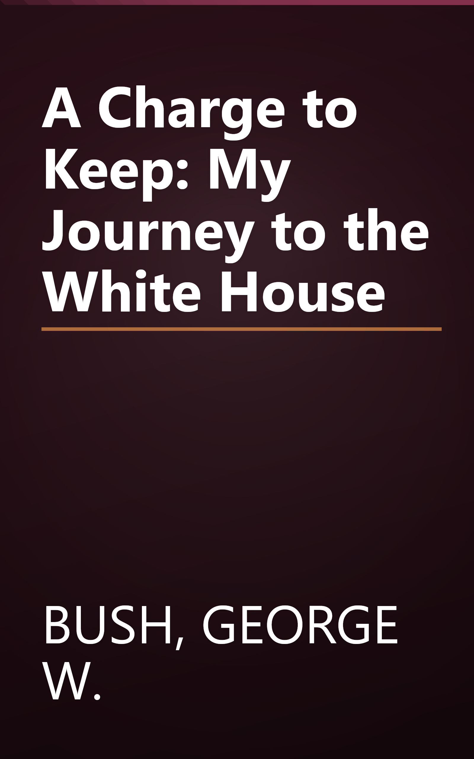 A Charge to Keep: My Journey to the White House book cover