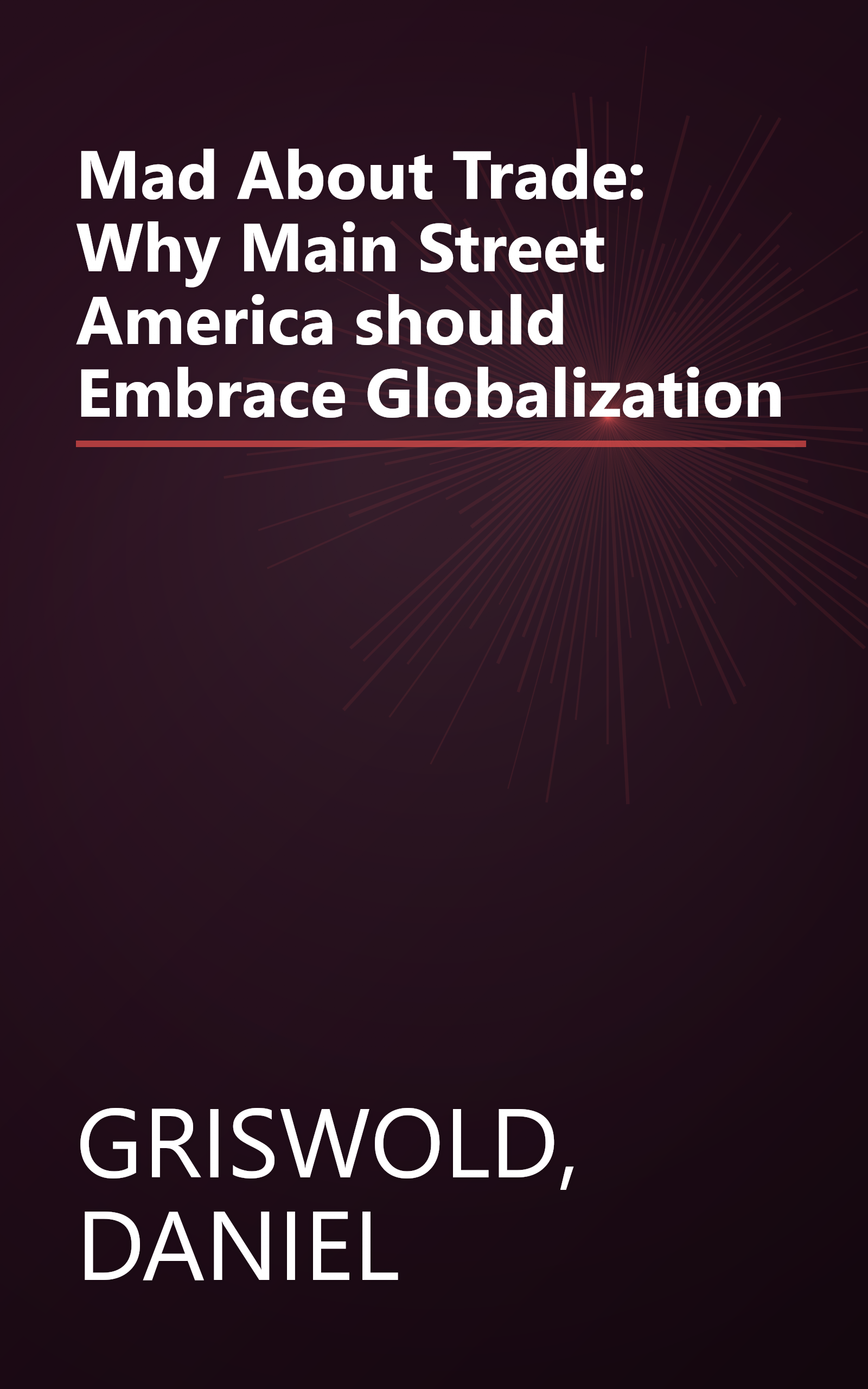 Mad About Trade: Why Main Street America should Embrace Globalization book cover