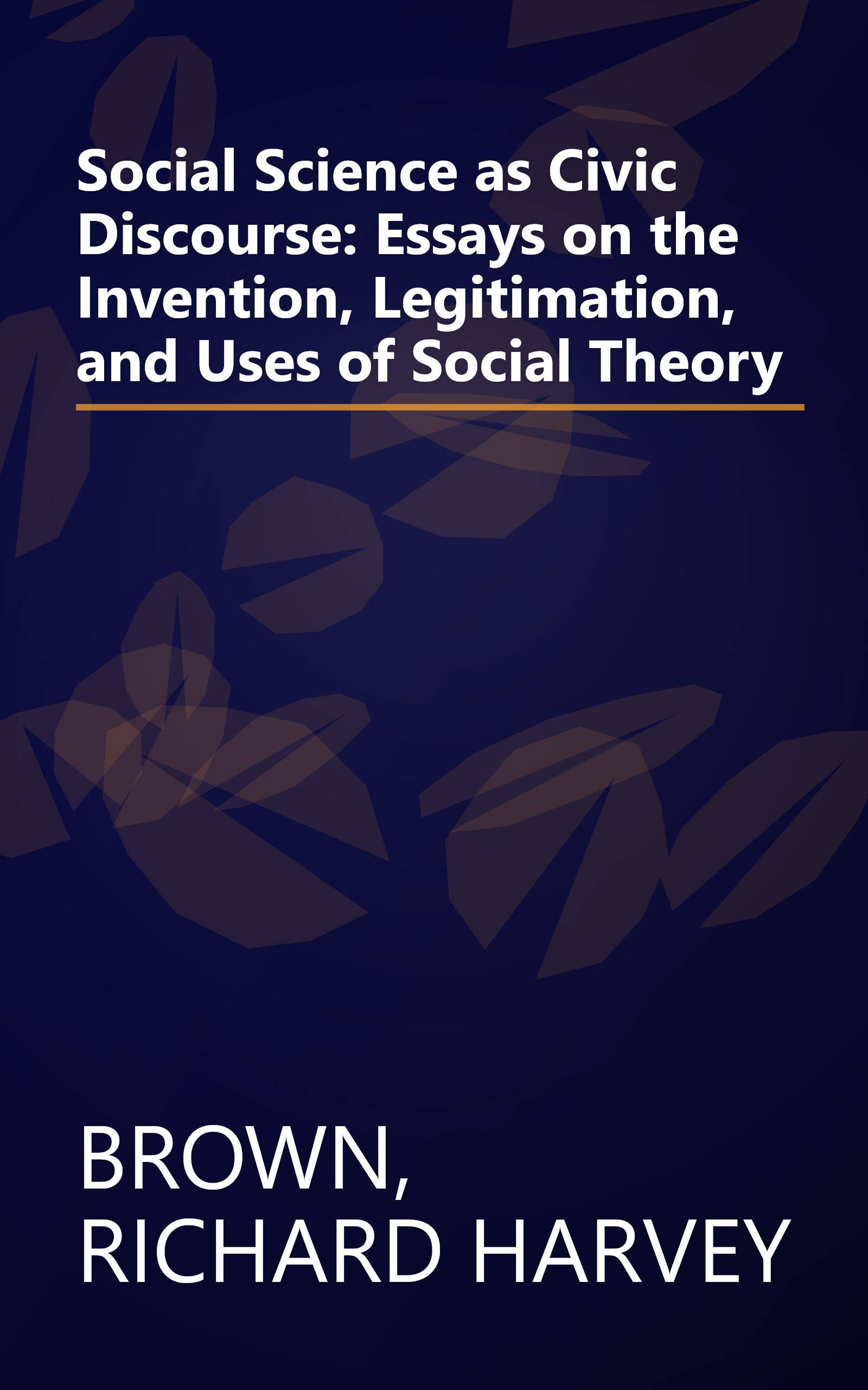 Social Science as Civic Discourse: Essays on the Invention, Legitimation, and Uses of Social Theory book cover