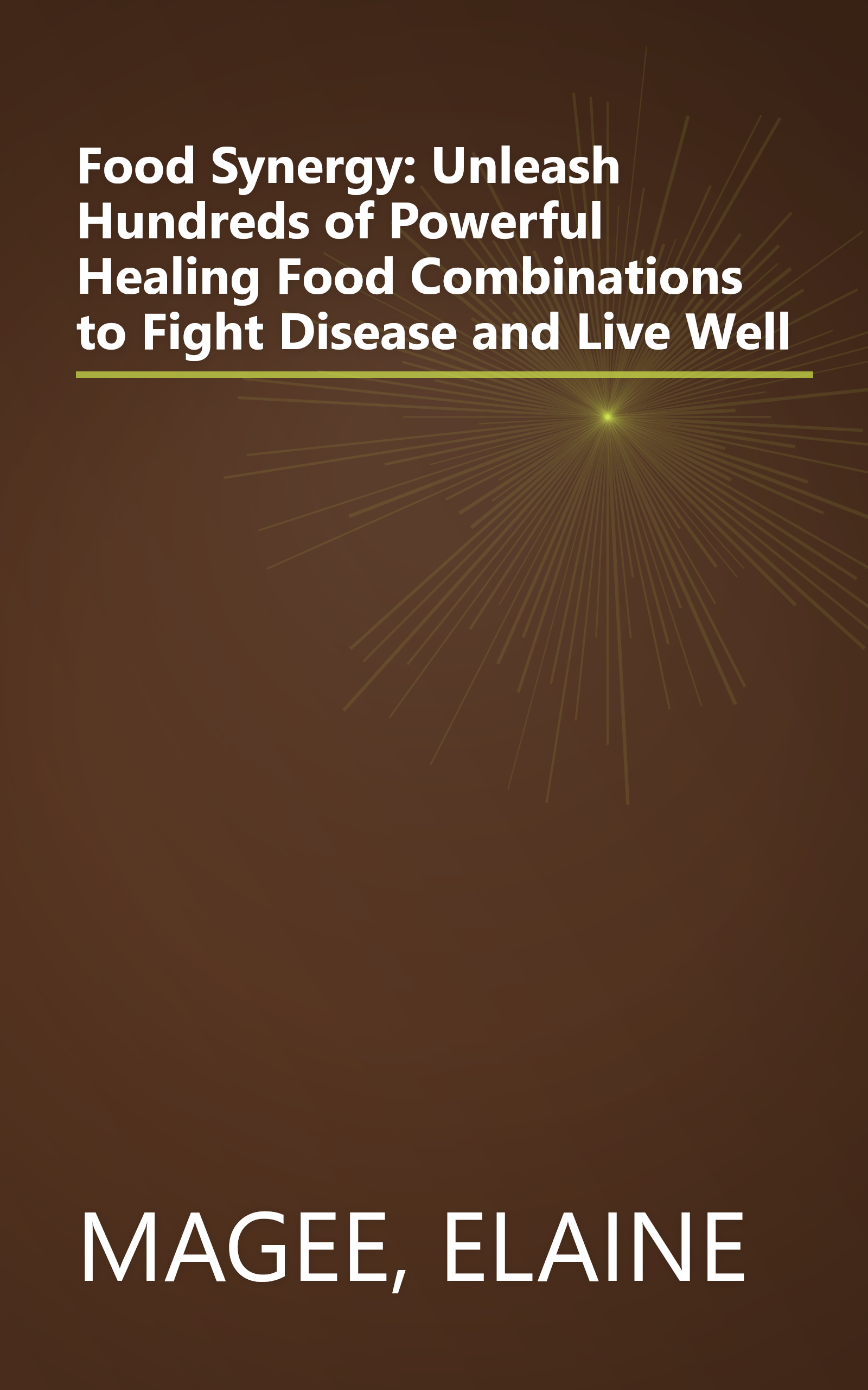 Food Synergy: Unleash Hundreds of Powerful Healing Food Combinations to Fight Disease and Live Well book cover