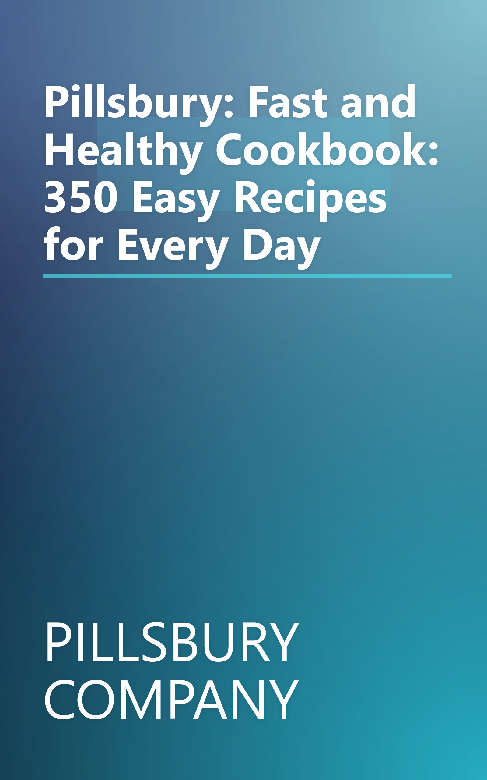 Pillsbury: Fast and Healthy Cookbook: 350 Easy Recipes for Every Day book cover