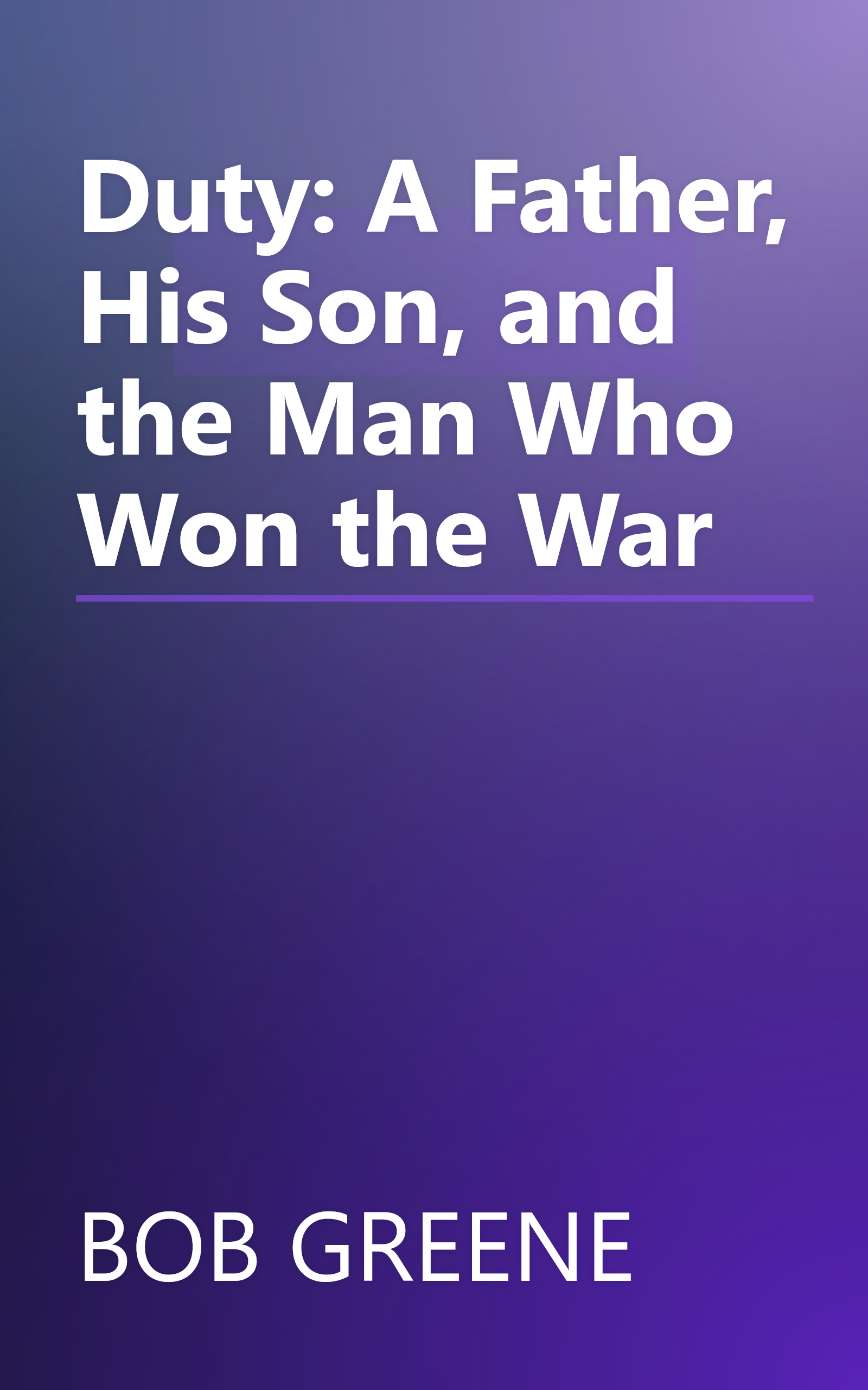 Duty: A Father, His Son, and the Man Who Won the War book cover