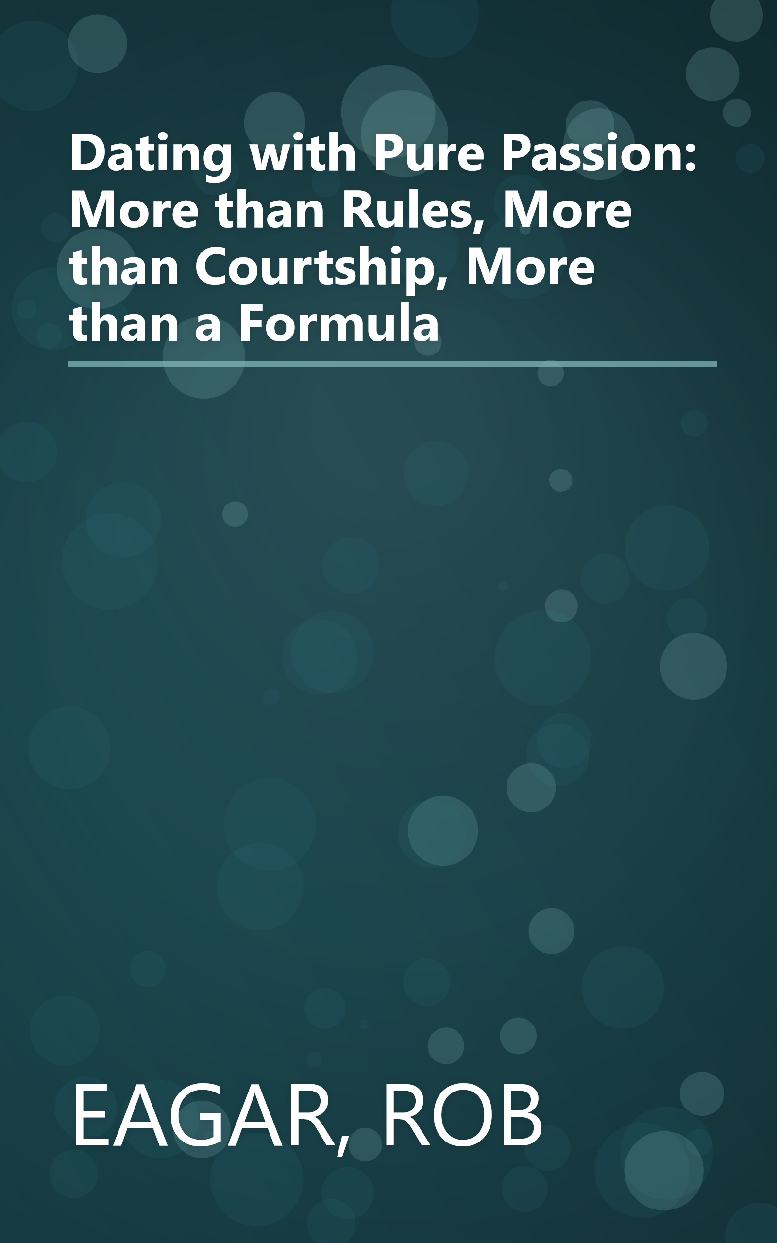 Dating with Pure Passion: More than Rules, More than Courtship, More than a Formula book cover