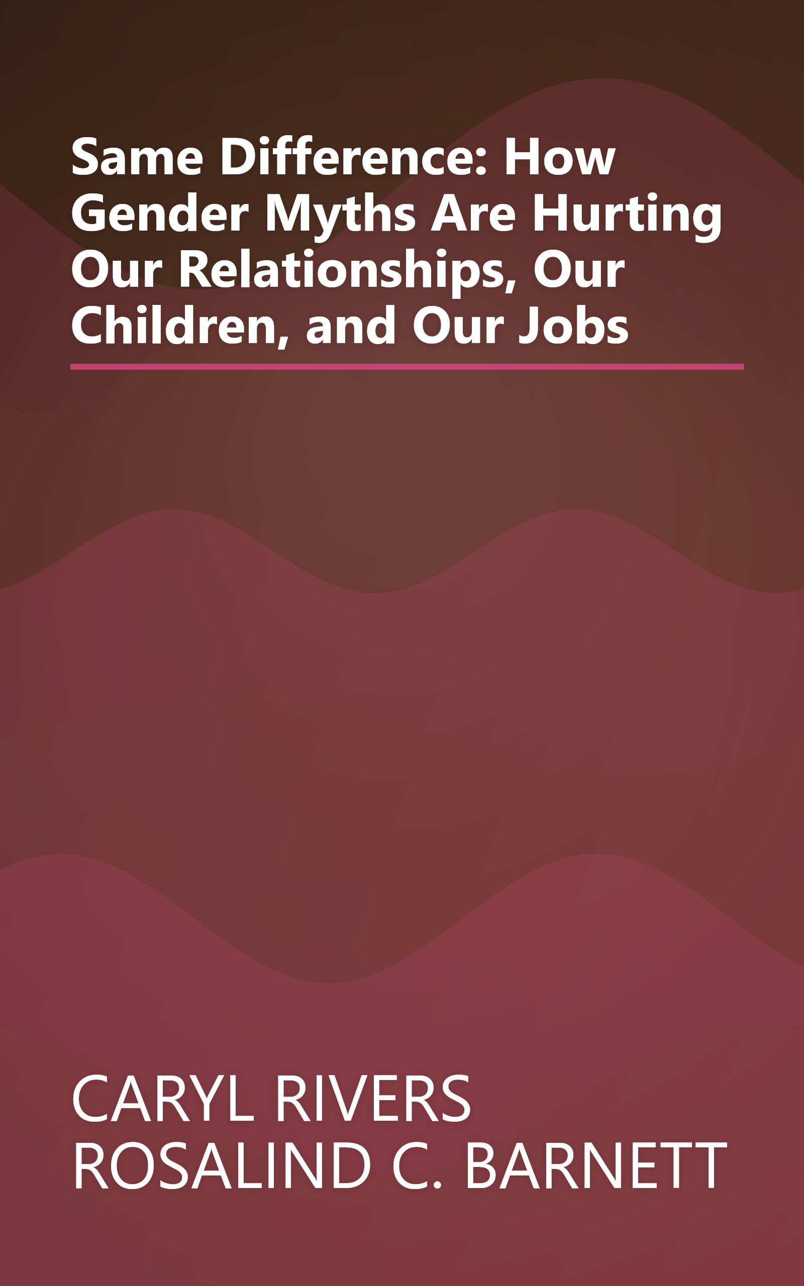 Same Difference: How Gender Myths Are Hurting Our Relationships, Our Children, and Our Jobs book cover