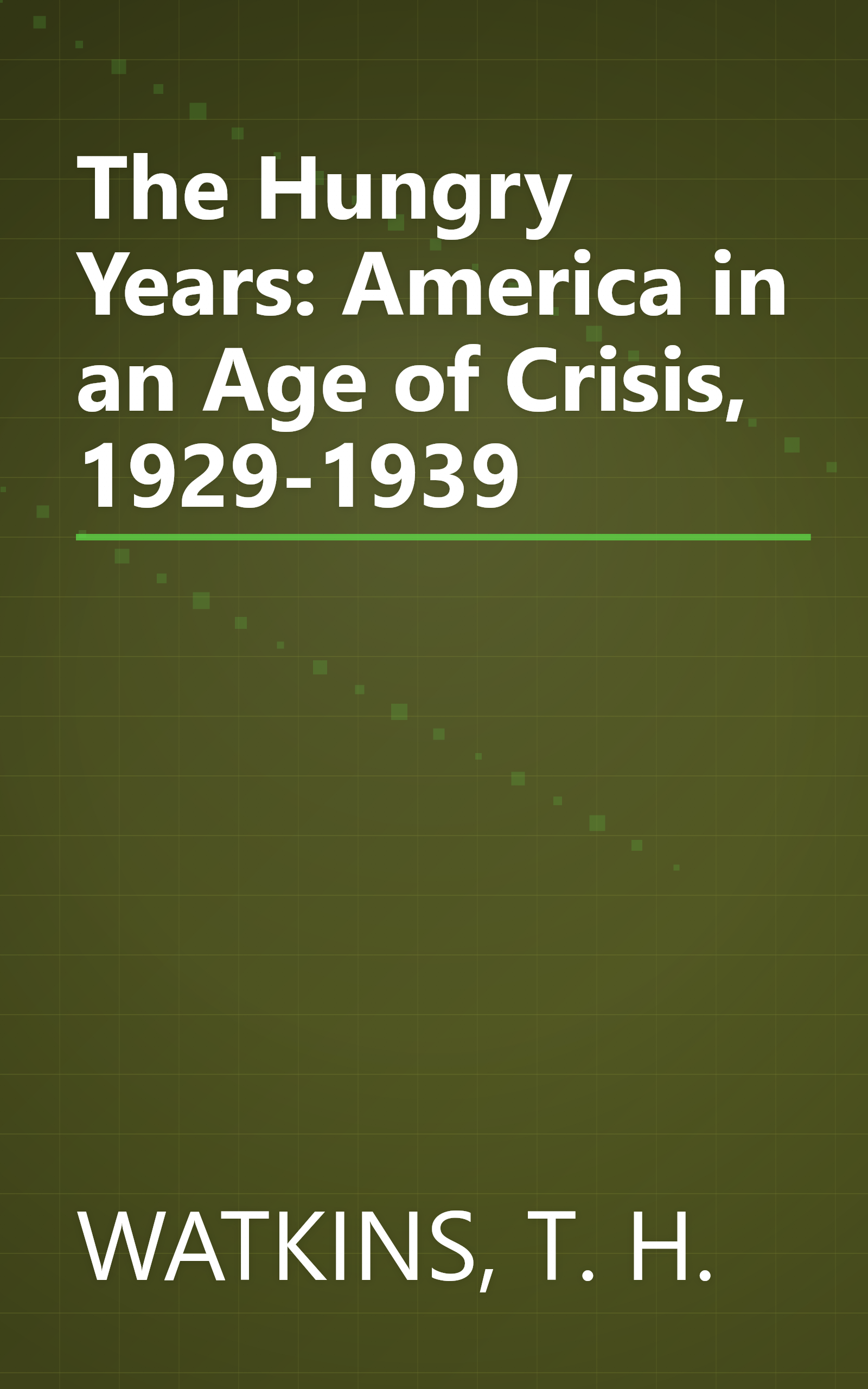 The Hungry Years: America in an Age of Crisis, 1929-1939 book cover