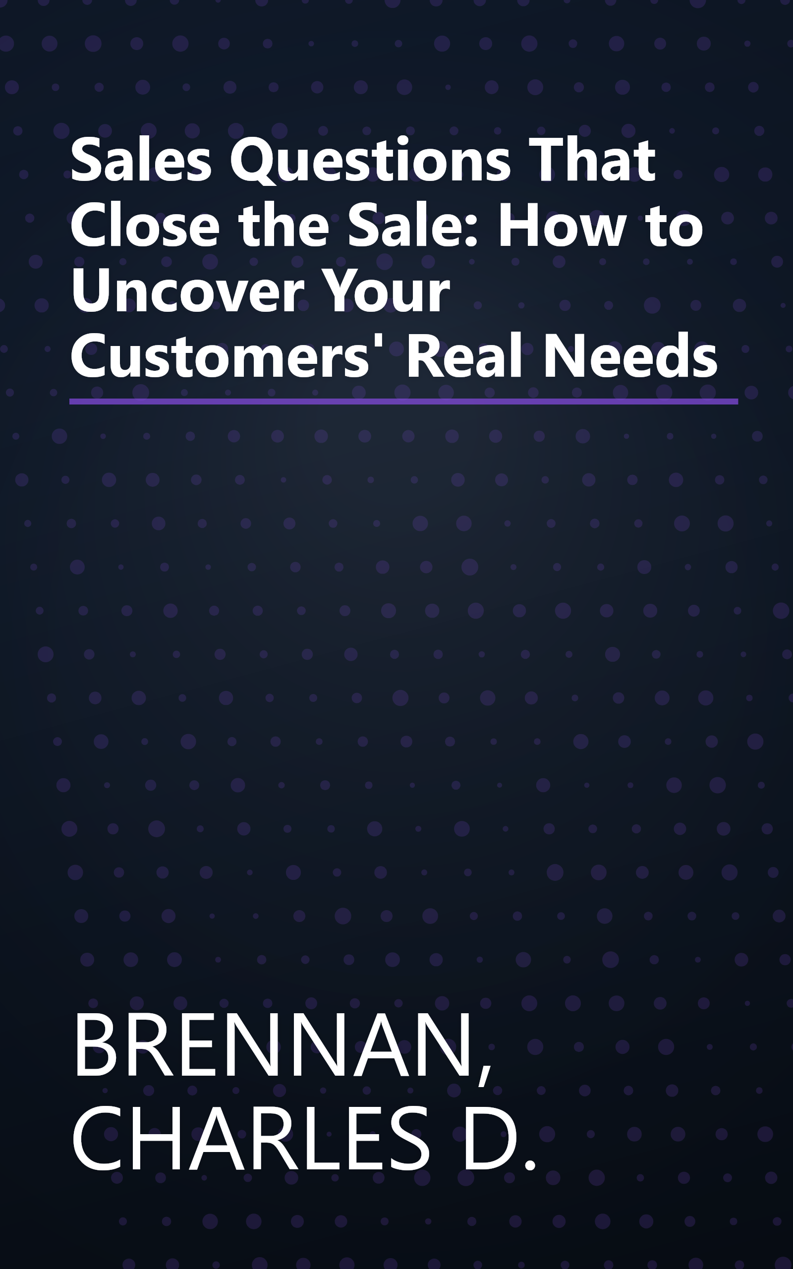 Sales Questions That Close the Sale: How to Uncover Your Customers' Real Needs book cover