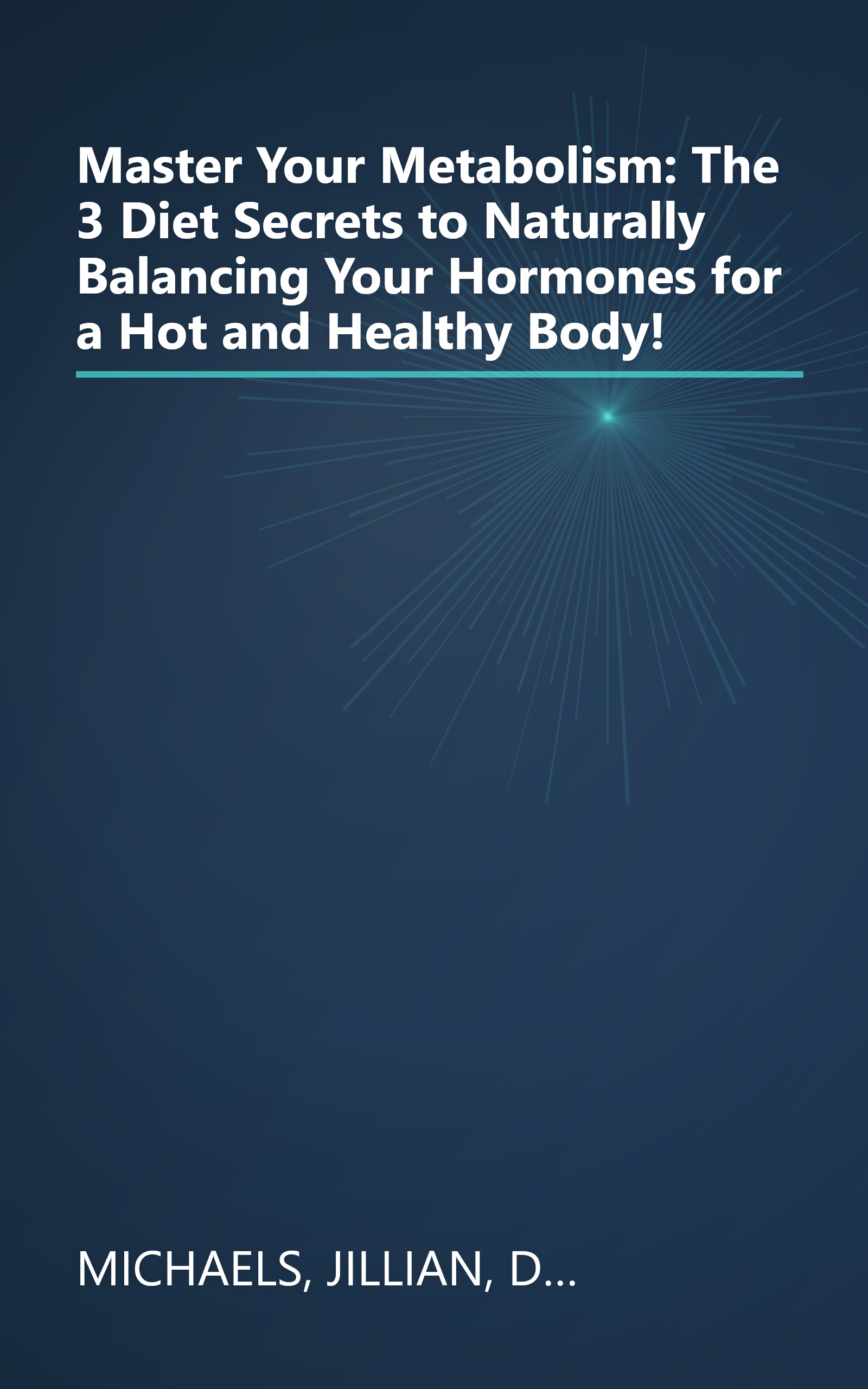 Master Your Metabolism: The 3 Diet Secrets to Naturally Balancing Your Hormones for a Hot and Healthy Body! book cover