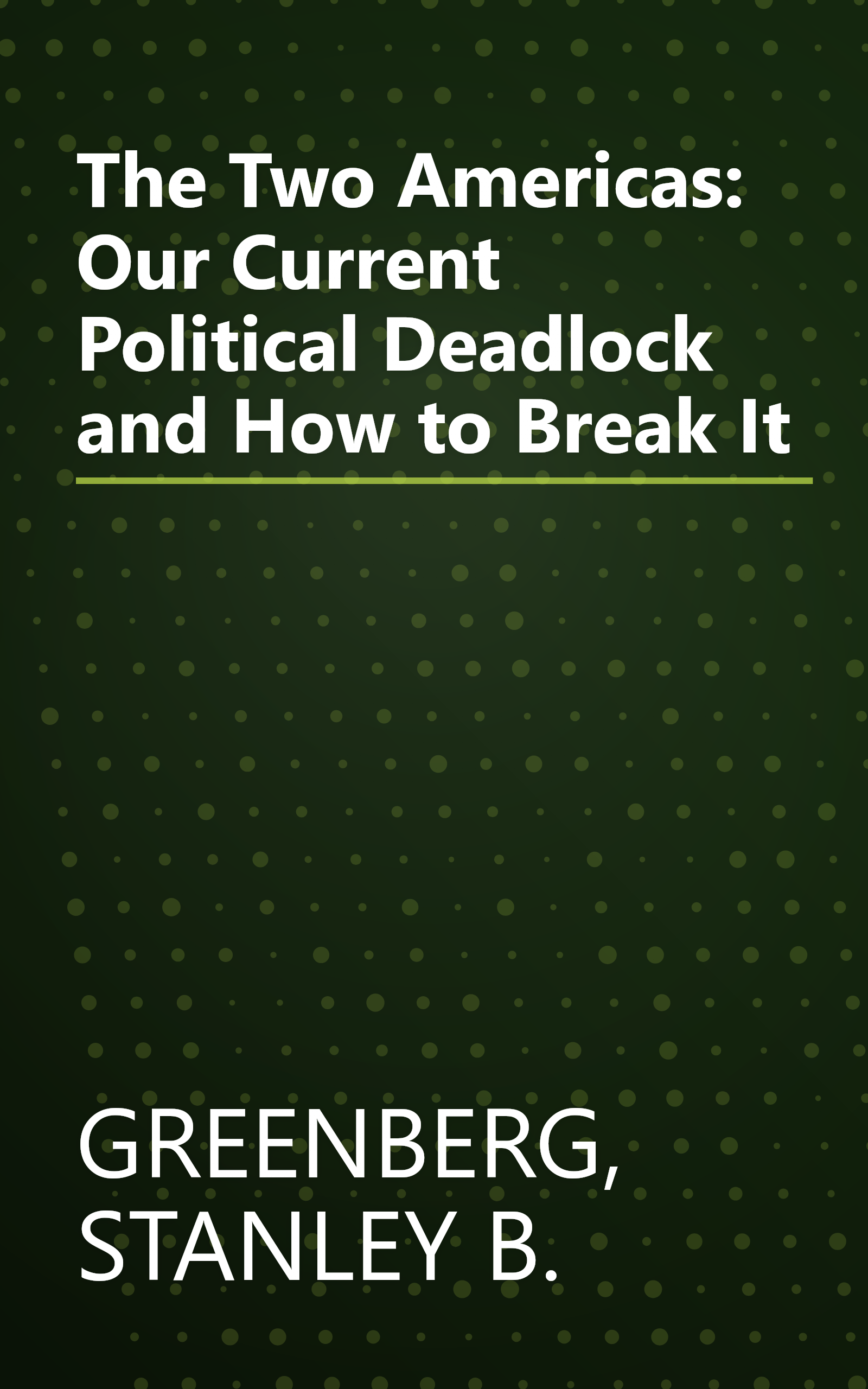 The Two Americas: Our Current Political Deadlock and How to Break It book cover