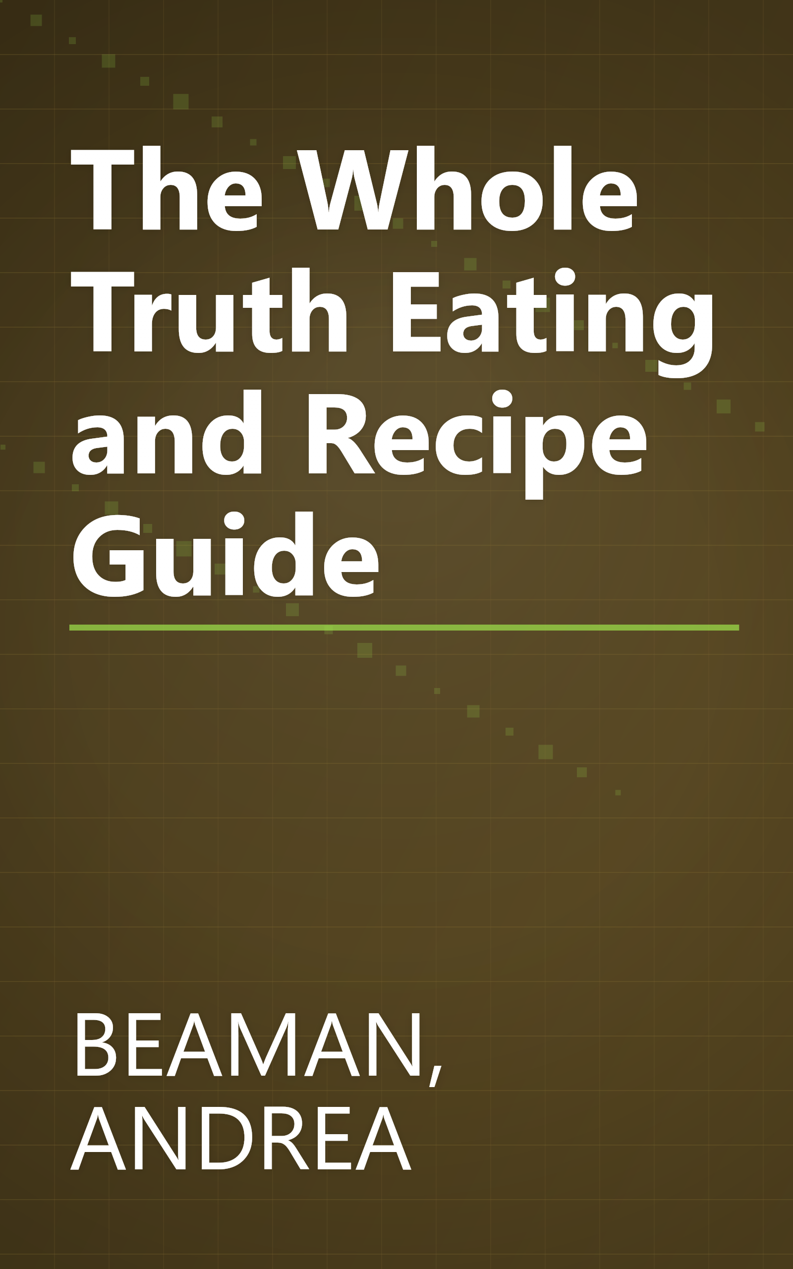 The Whole Truth Eating and Recipe Guide book cover