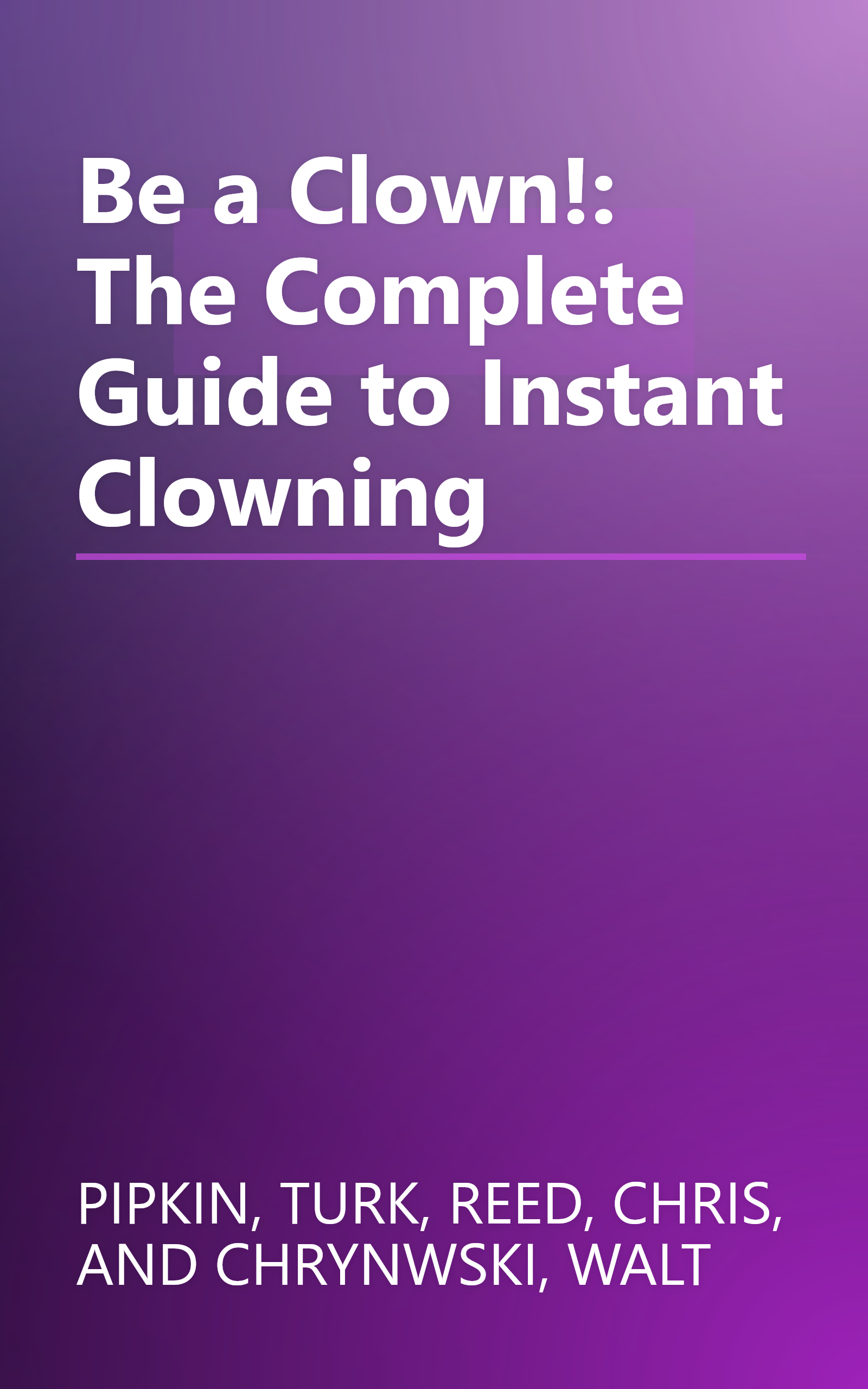 Be a Clown!: The Complete Guide to Instant Clowning book cover