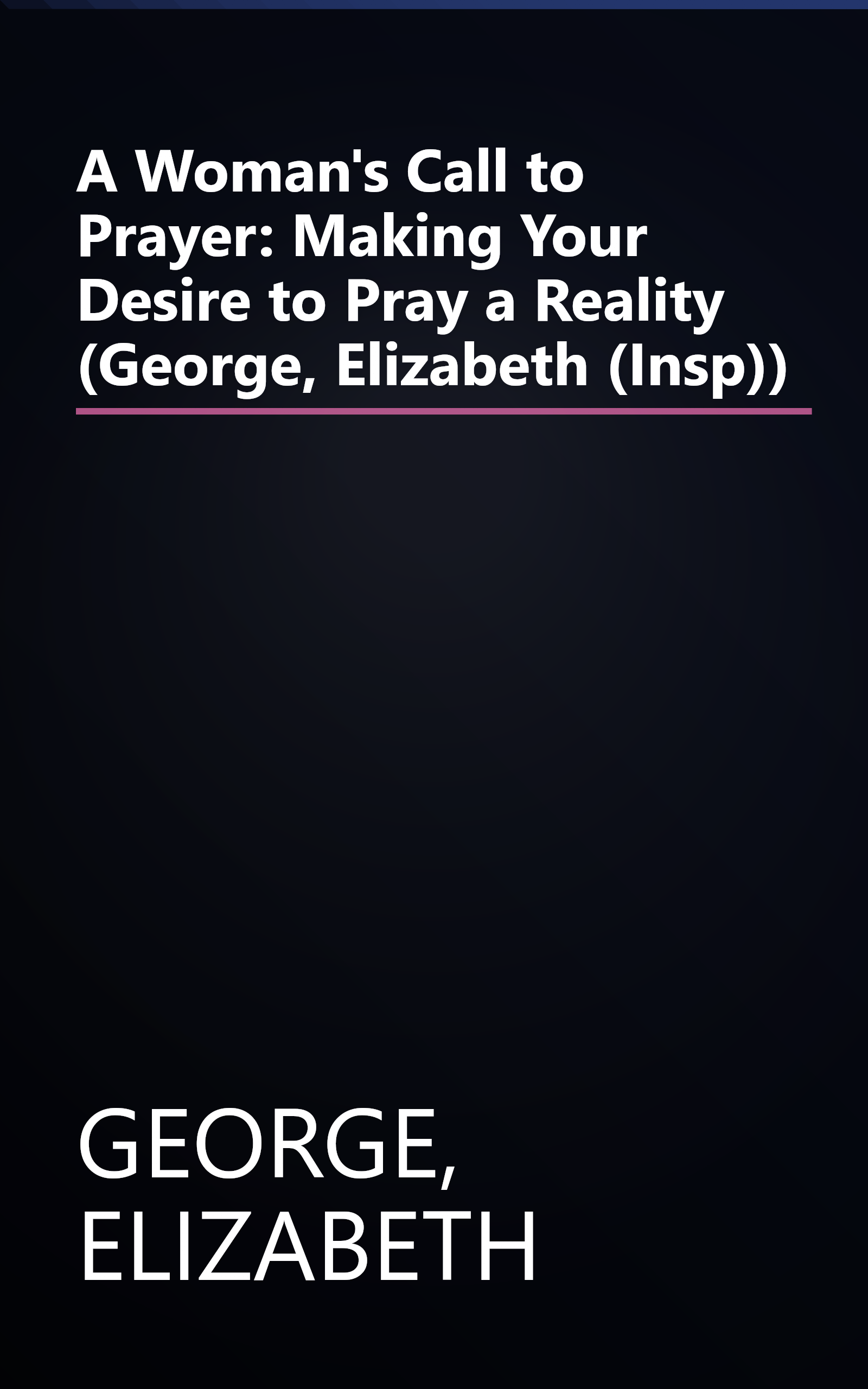 A Woman's Call to Prayer: Making Your Desire to Pray a Reality (George, Elizabeth (Insp)) book cover