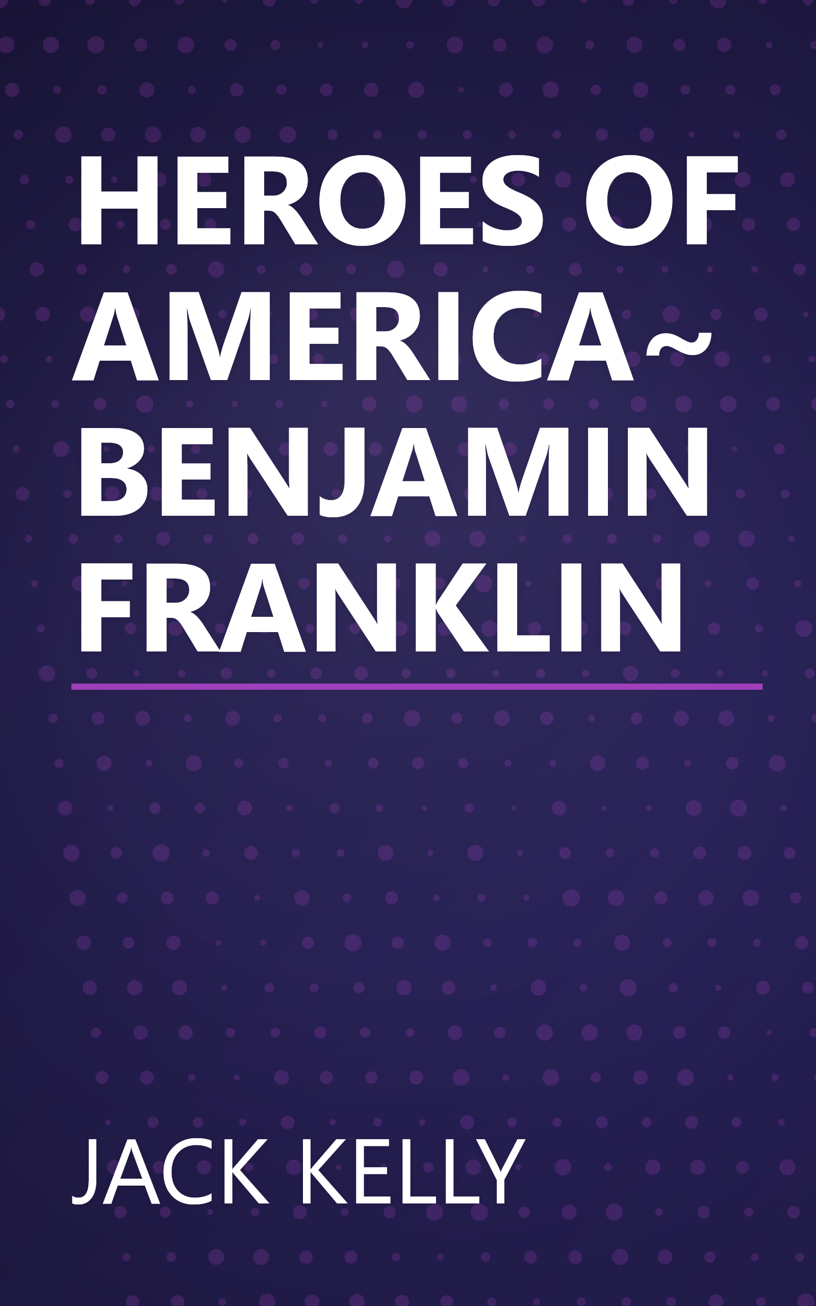 HEROES OF AMERICA~BENJAMIN FRANKLIN book cover