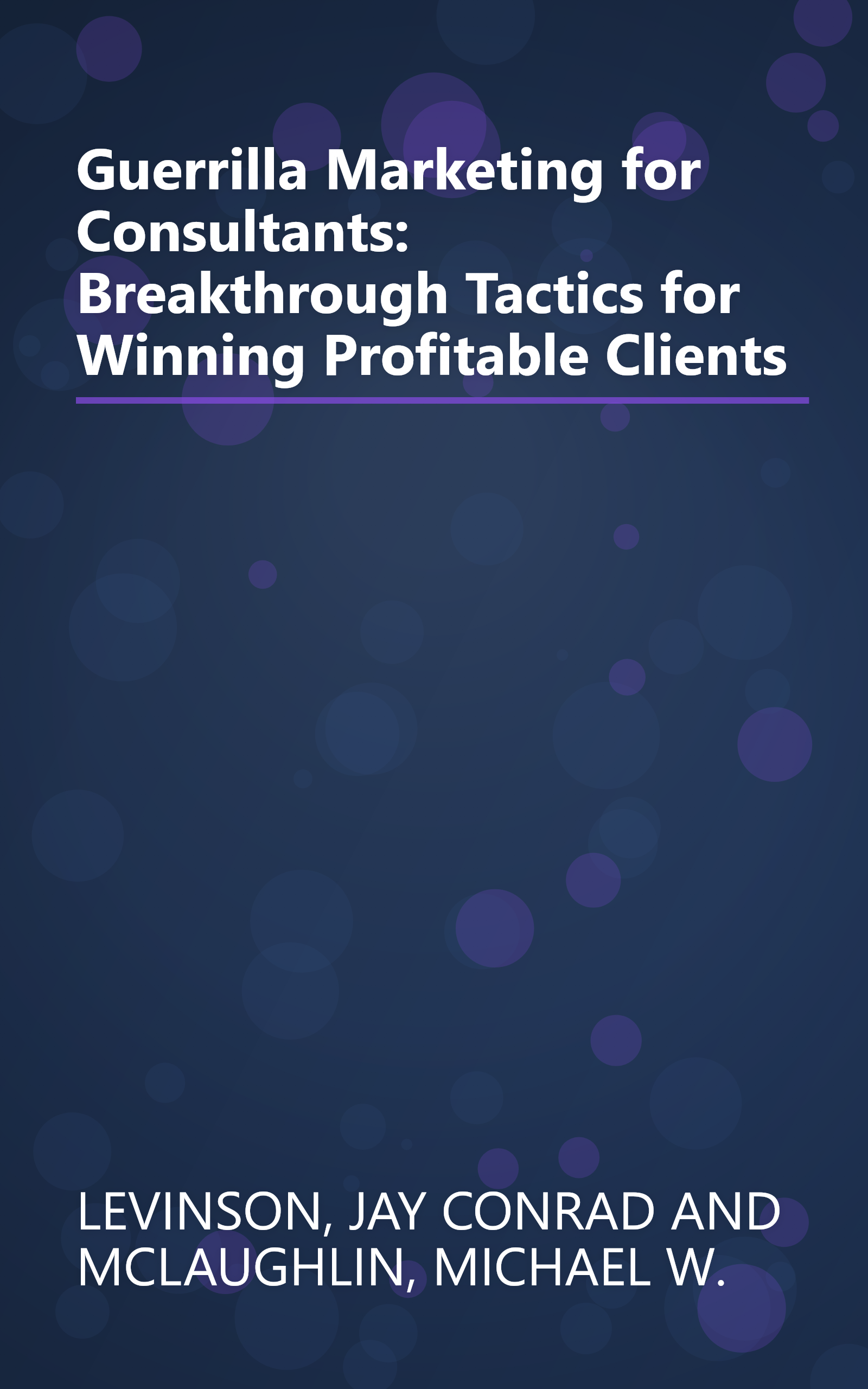Guerrilla Marketing for Consultants: Breakthrough Tactics for Winning Profitable Clients book cover