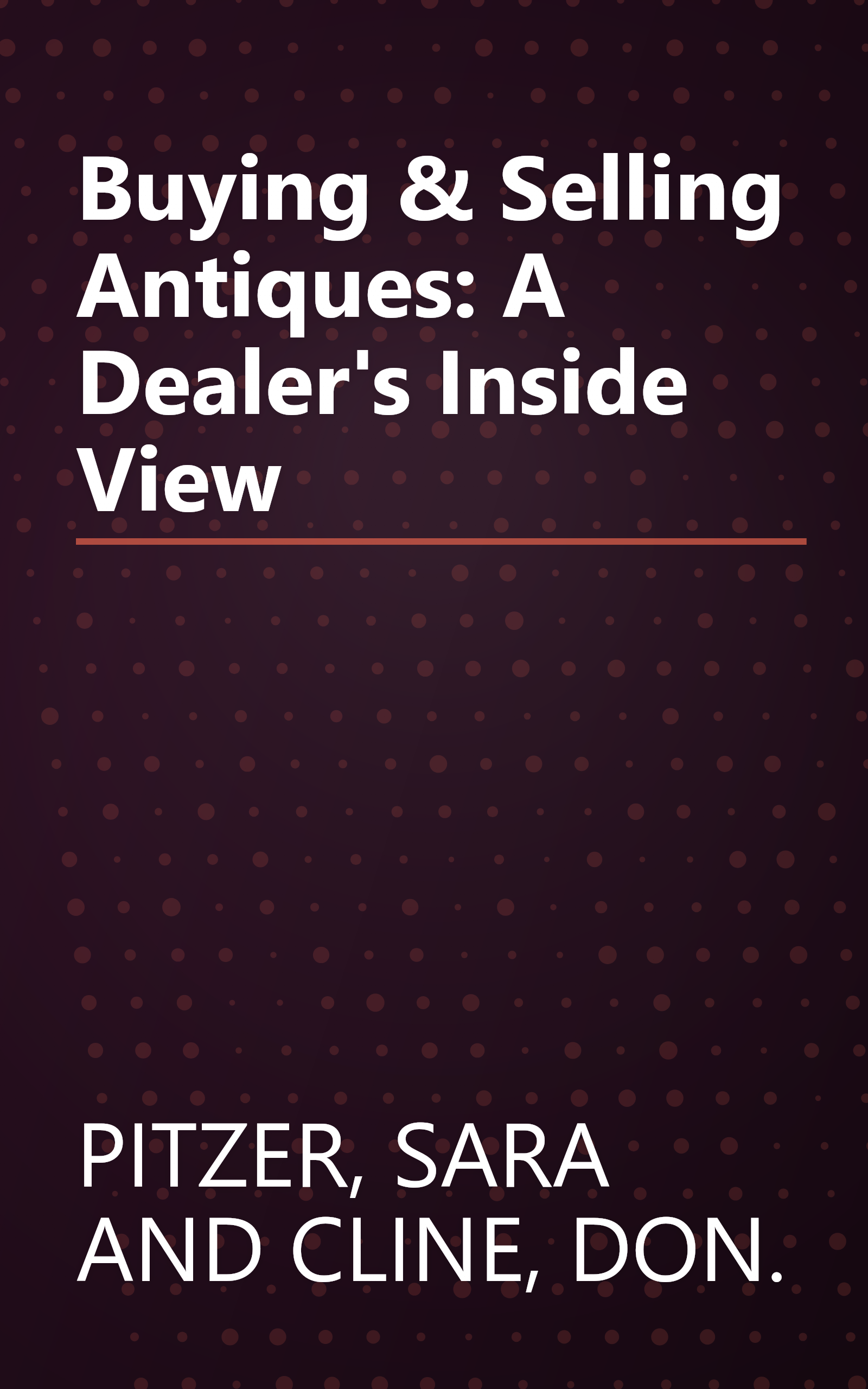 Buying & Selling Antiques: A Dealer's Inside View book cover