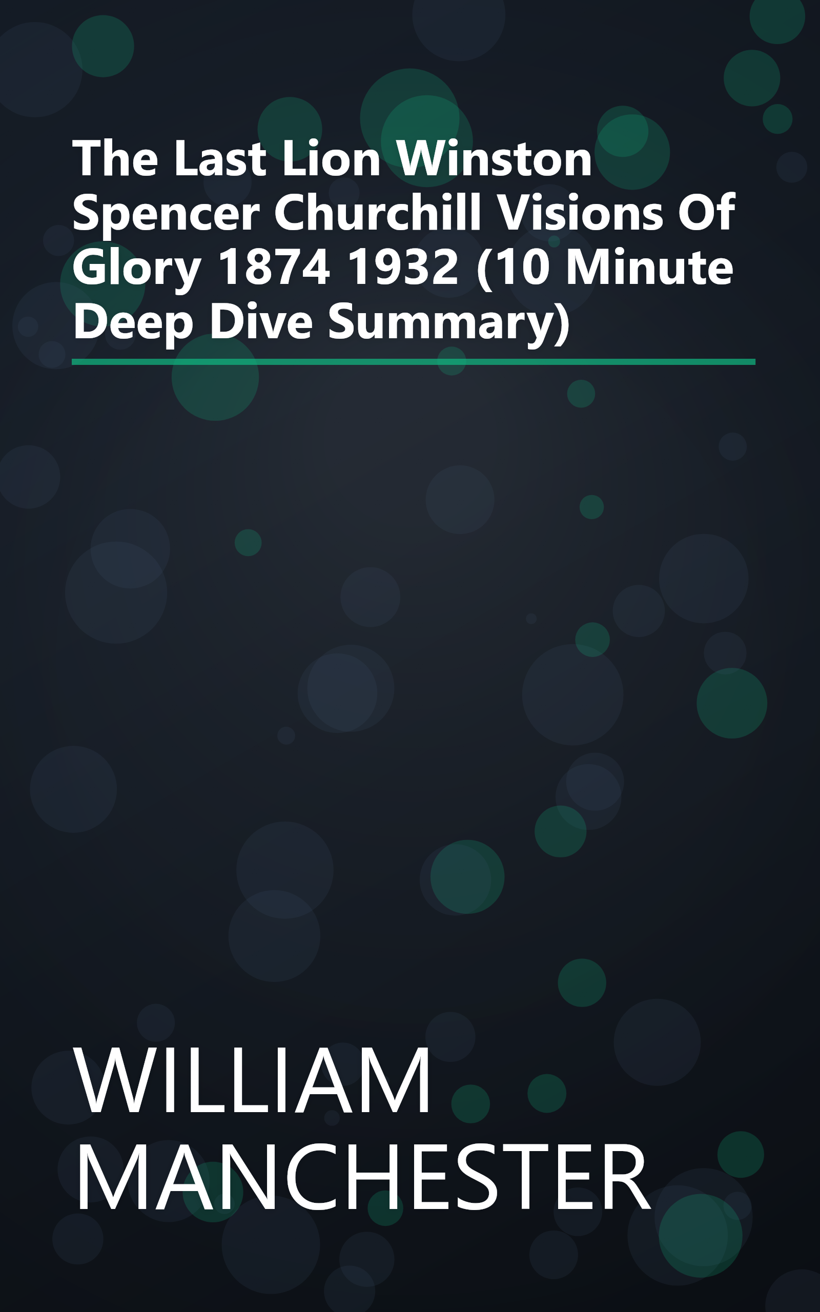 The Last Lion  Winston Spencer Churchill  Visions Of Glory 1874 1932 (10 Minute   Deep Dive Summary) book cover