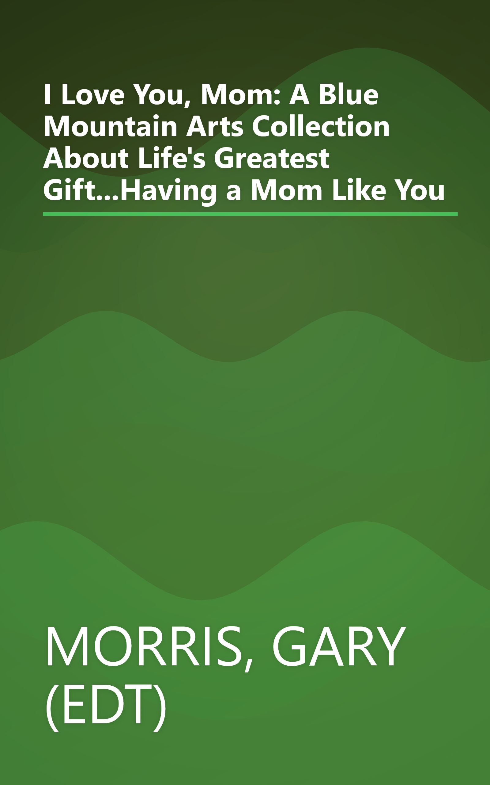 I Love You, Mom: A Blue Mountain Arts Collection About Life's Greatest Gift...Having a Mom Like You book cover