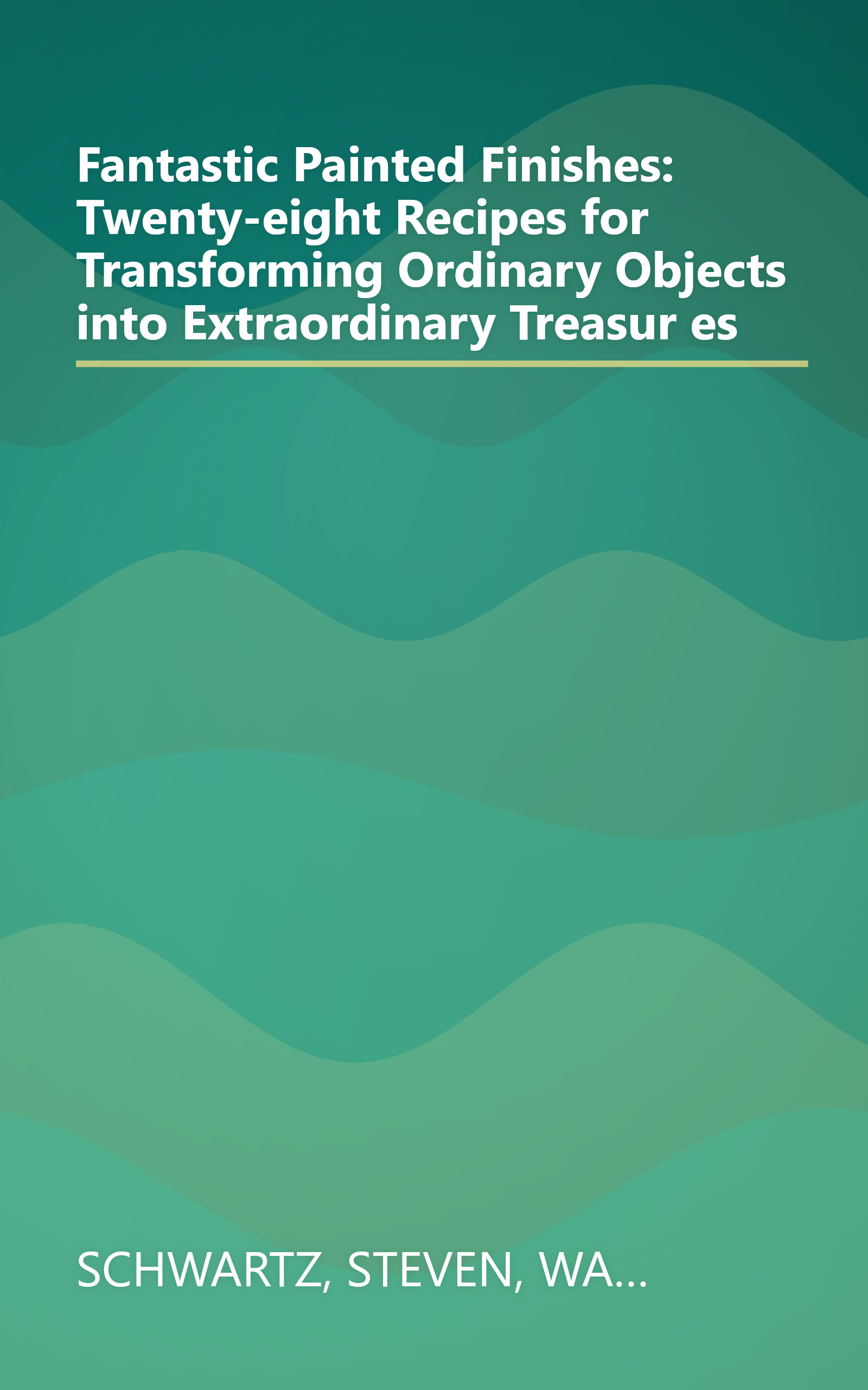 Fantastic Painted Finishes: Twenty-eight Recipes for Transforming Ordinary Objects into Extraordinary Treasur es book cover