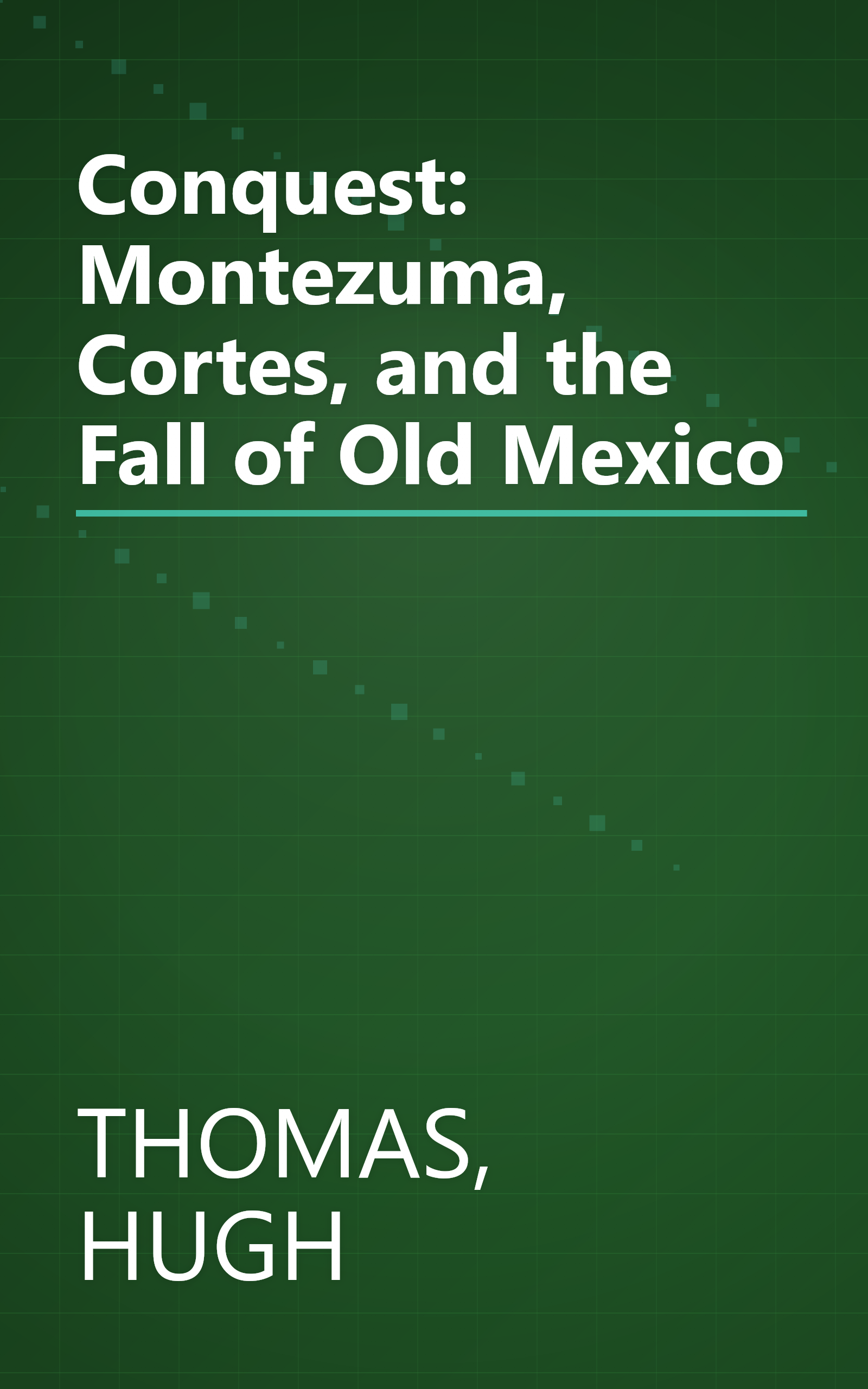 Conquest: Montezuma, Cortes, and the Fall of Old Mexico book cover
