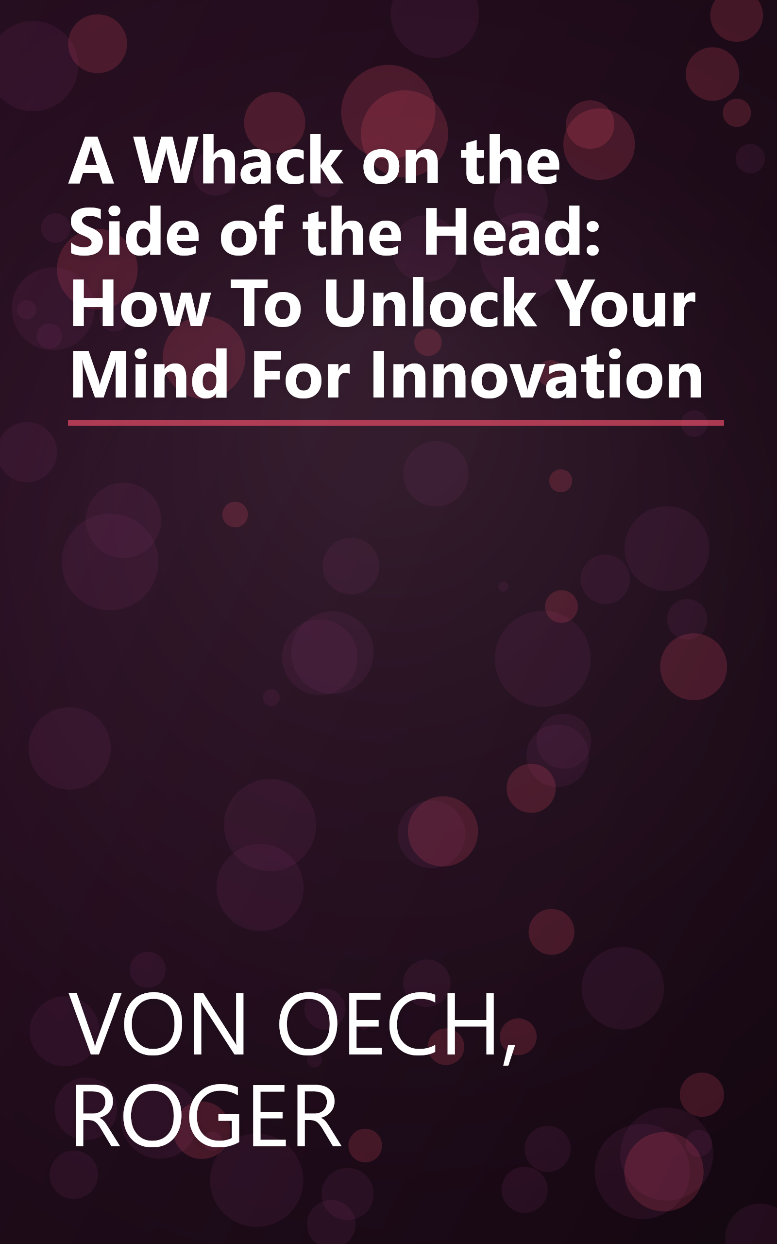 A Whack on the Side of the Head: How To Unlock Your Mind For Innovation book cover