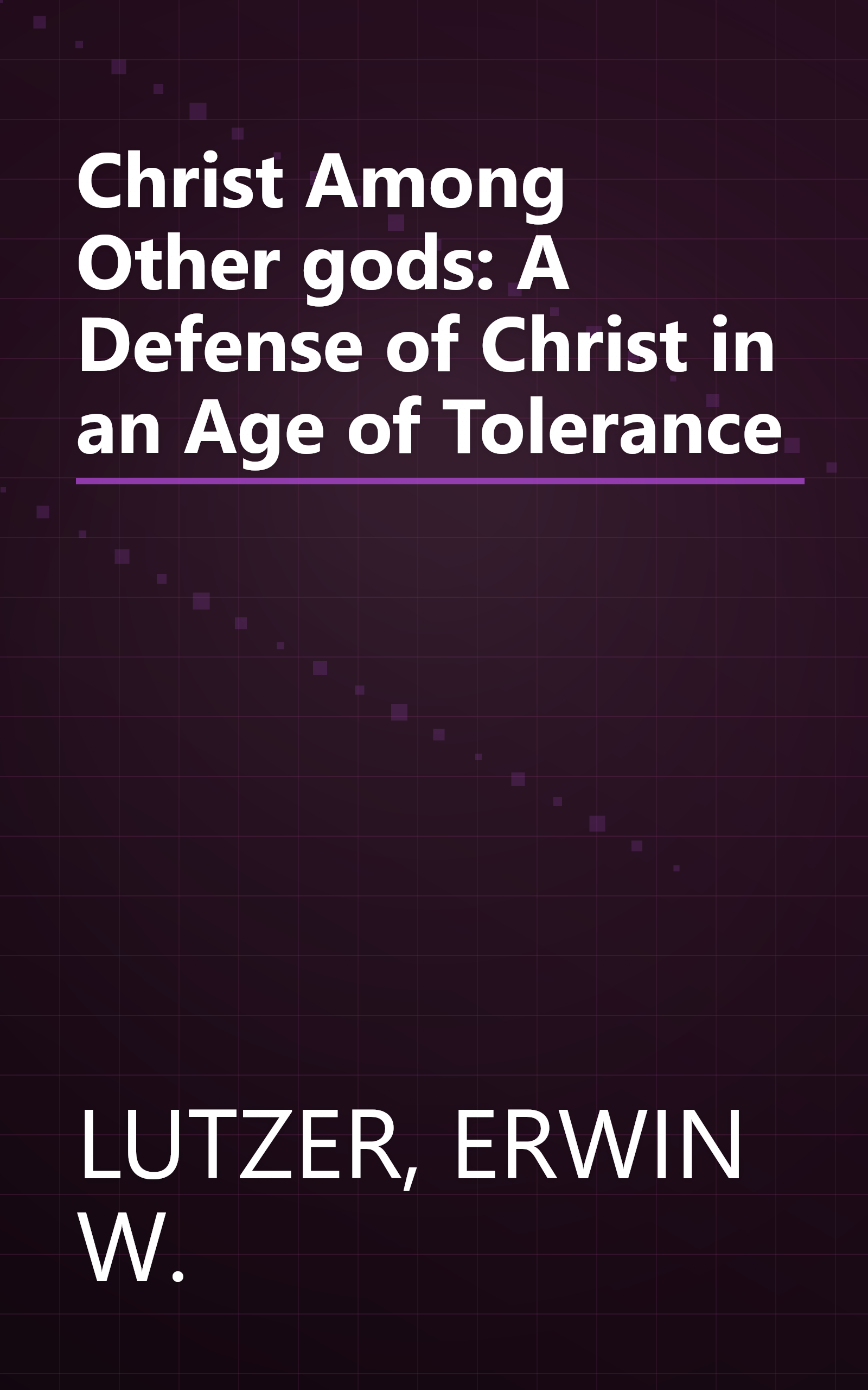 Christ Among Other gods: A Defense of Christ in an Age of Tolerance book cover