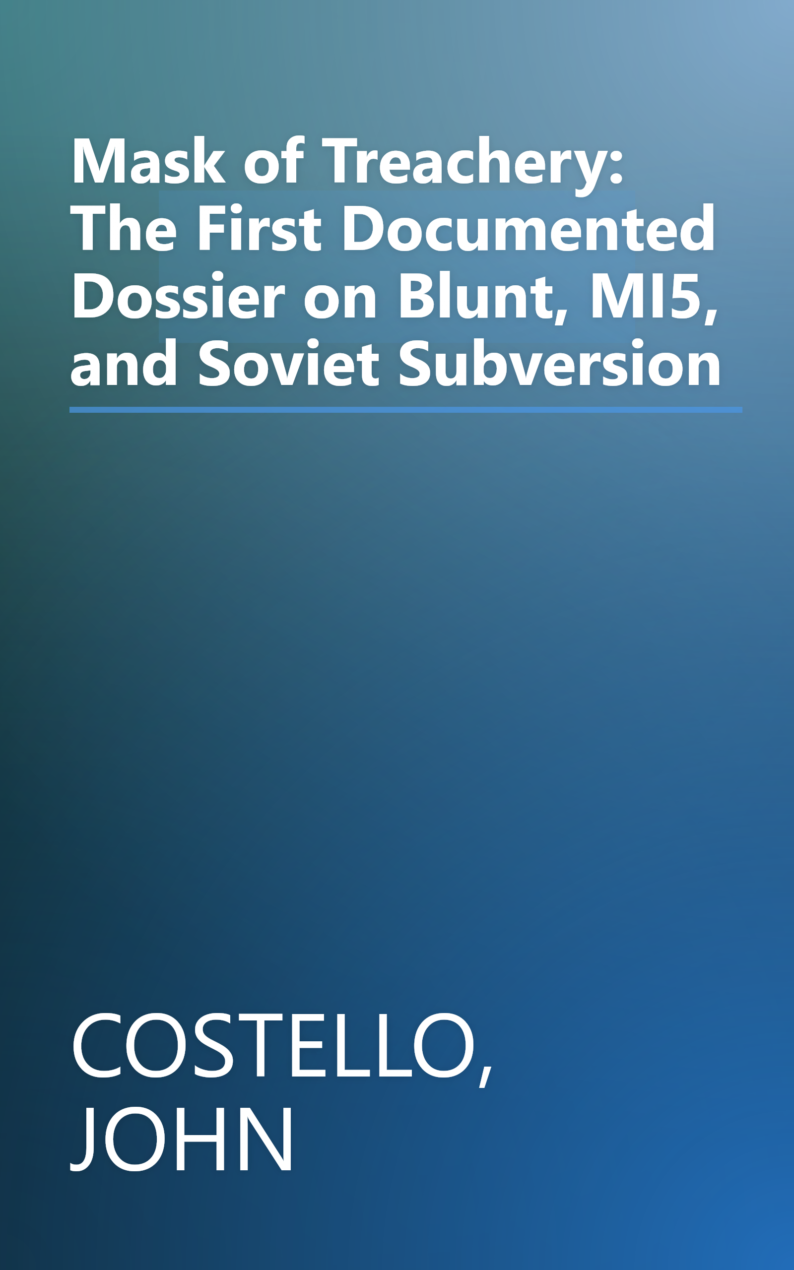 Mask of Treachery: The First Documented Dossier on Blunt, MI5, and Soviet Subversion book cover