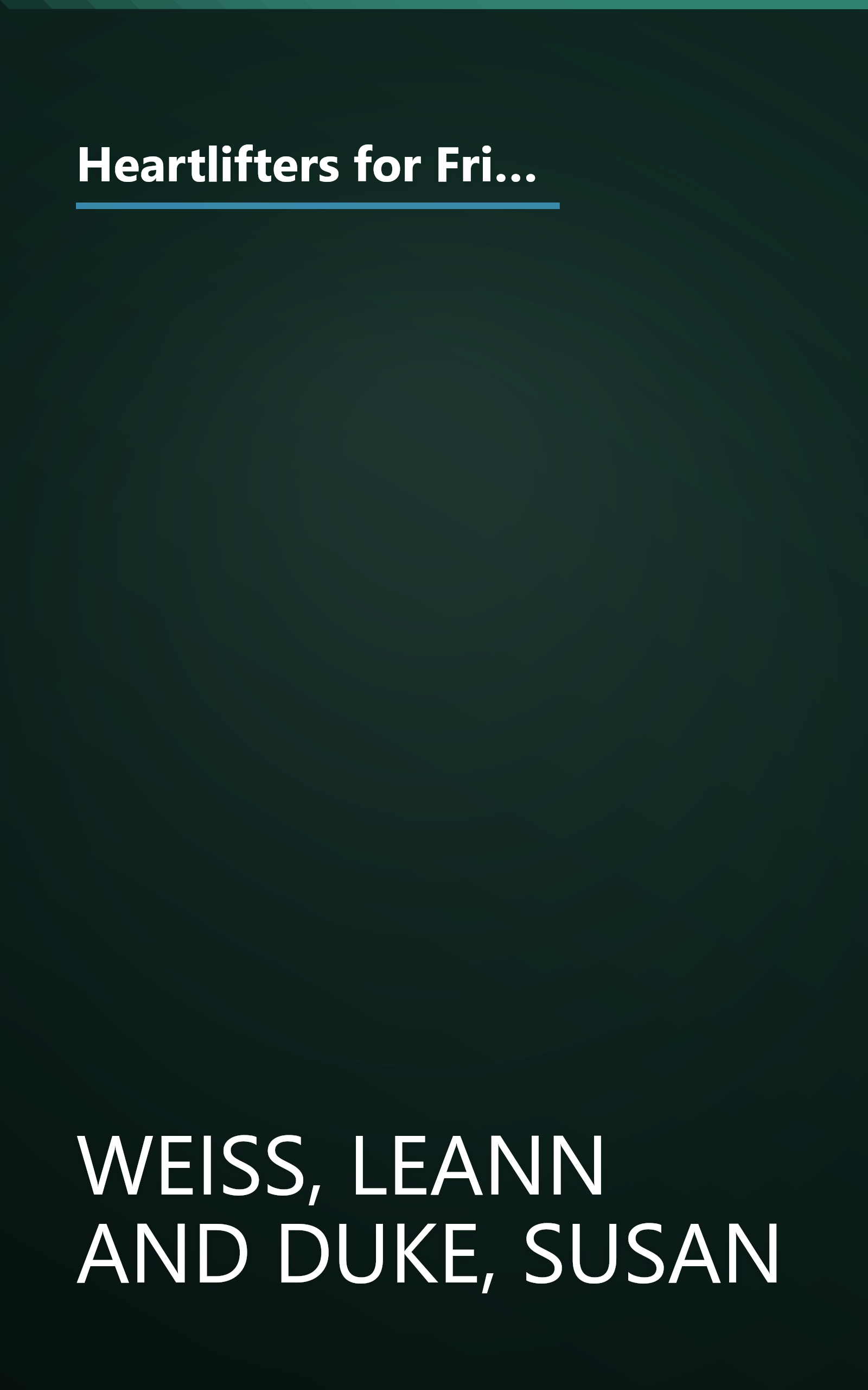 Heartlifters for Friends: Surprising Stories, Stirring Messages, and Refreshing Scriptures That Make the Heart Soar book cover