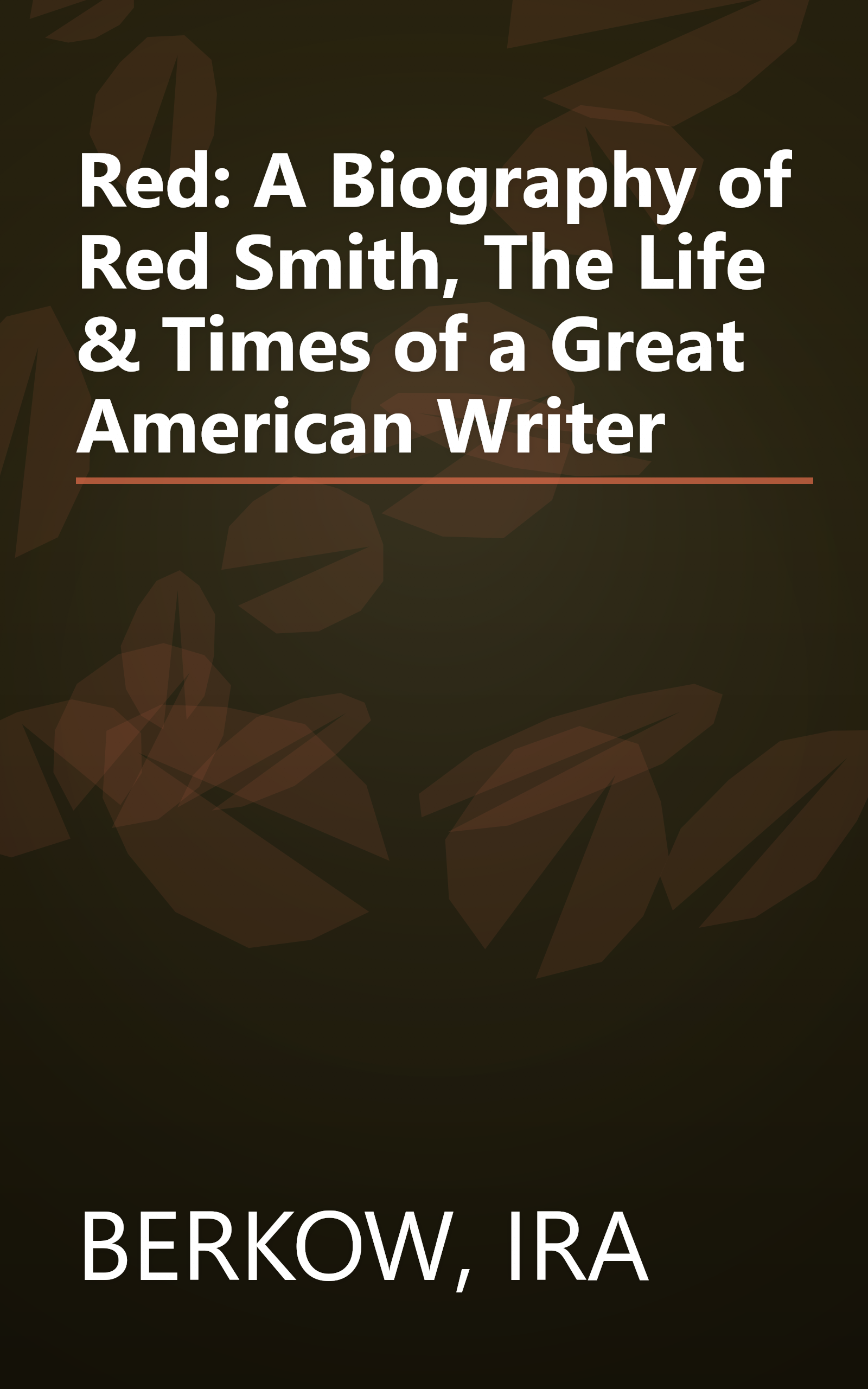 Red: A Biography of Red Smith, The Life & Times of a Great American Writer book cover
