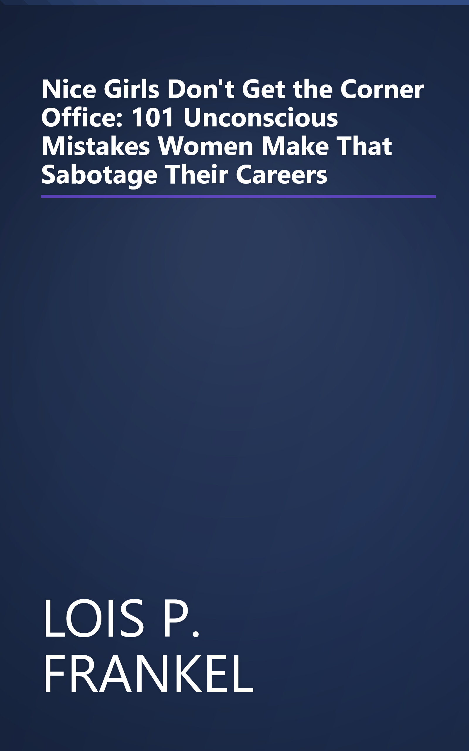 Nice Girls Don't Get the Corner Office: 101 Unconscious Mistakes Women Make That Sabotage Their Careers book cover