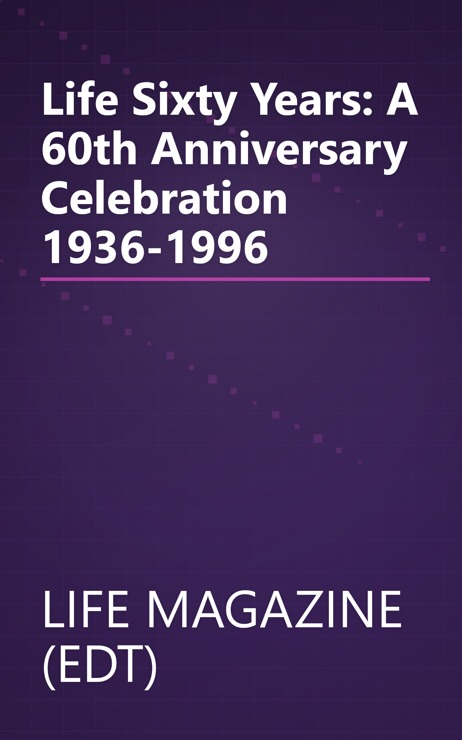Life Sixty Years: A 60th Anniversary Celebration 1936-1996 book cover