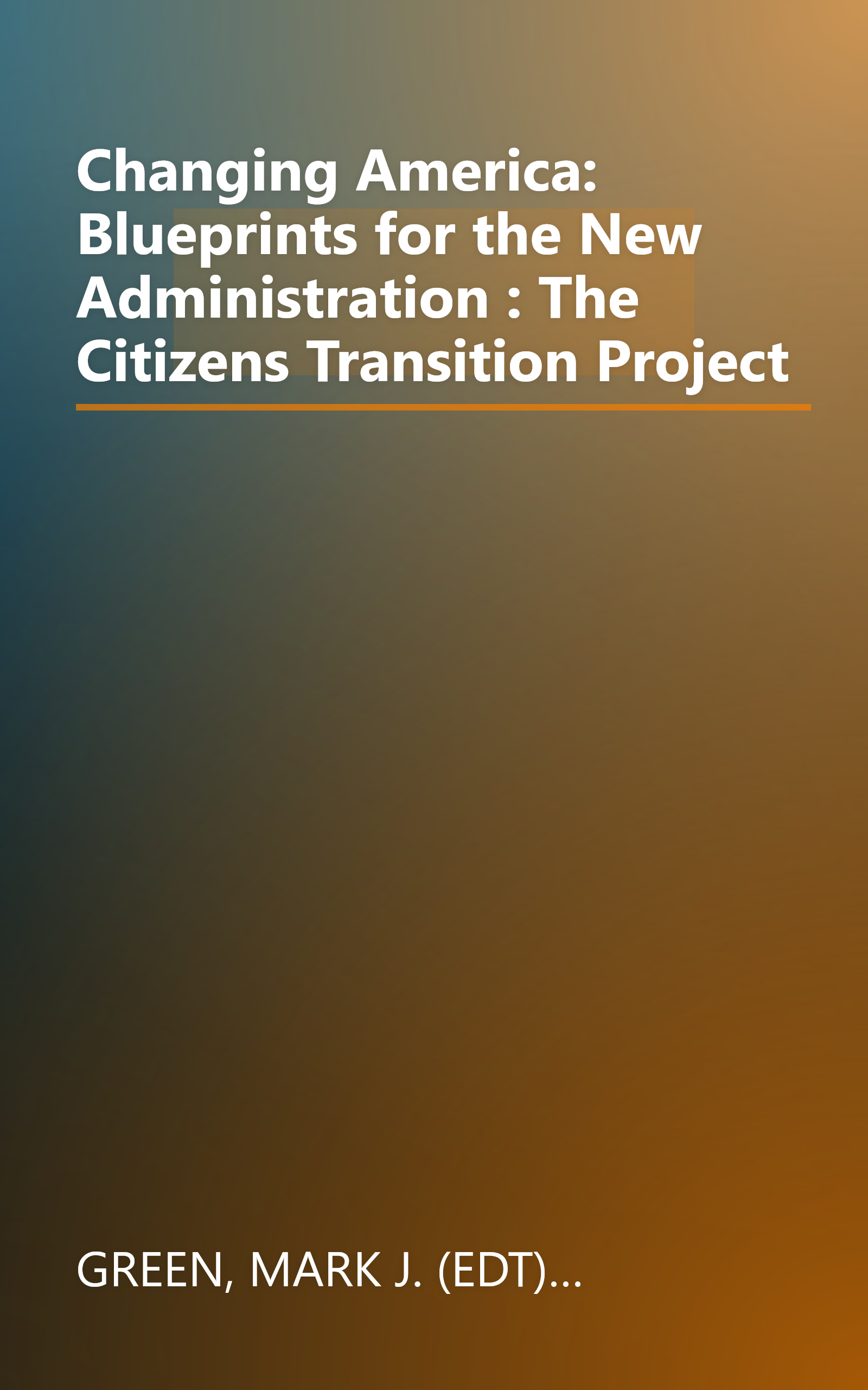 Changing America: Blueprints for the New Administration : The Citizens Transition Project book cover