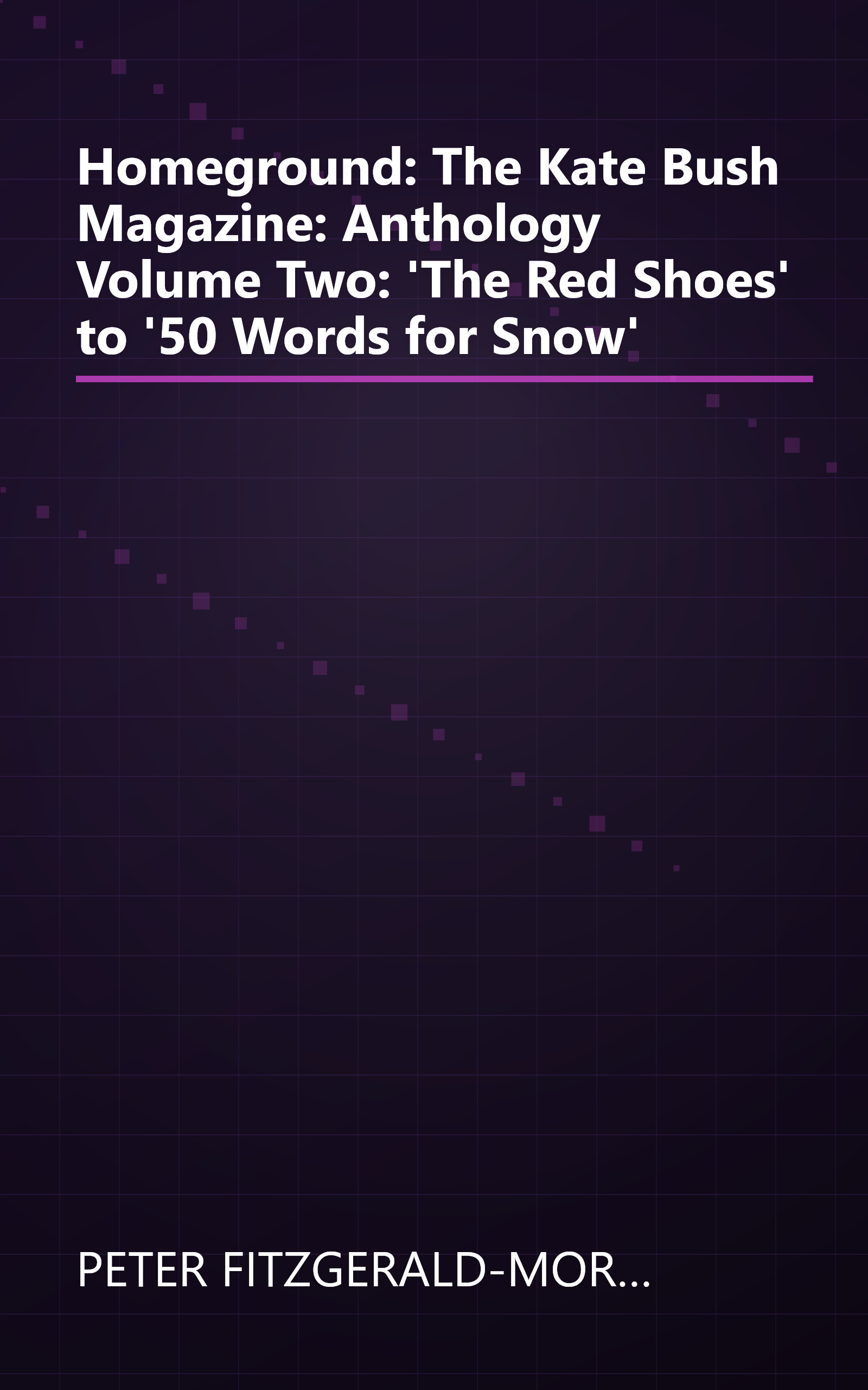 Homeground: The Kate Bush Magazine: Anthology Volume Two: 'The Red Shoes' to '50 Words for Snow' book cover
