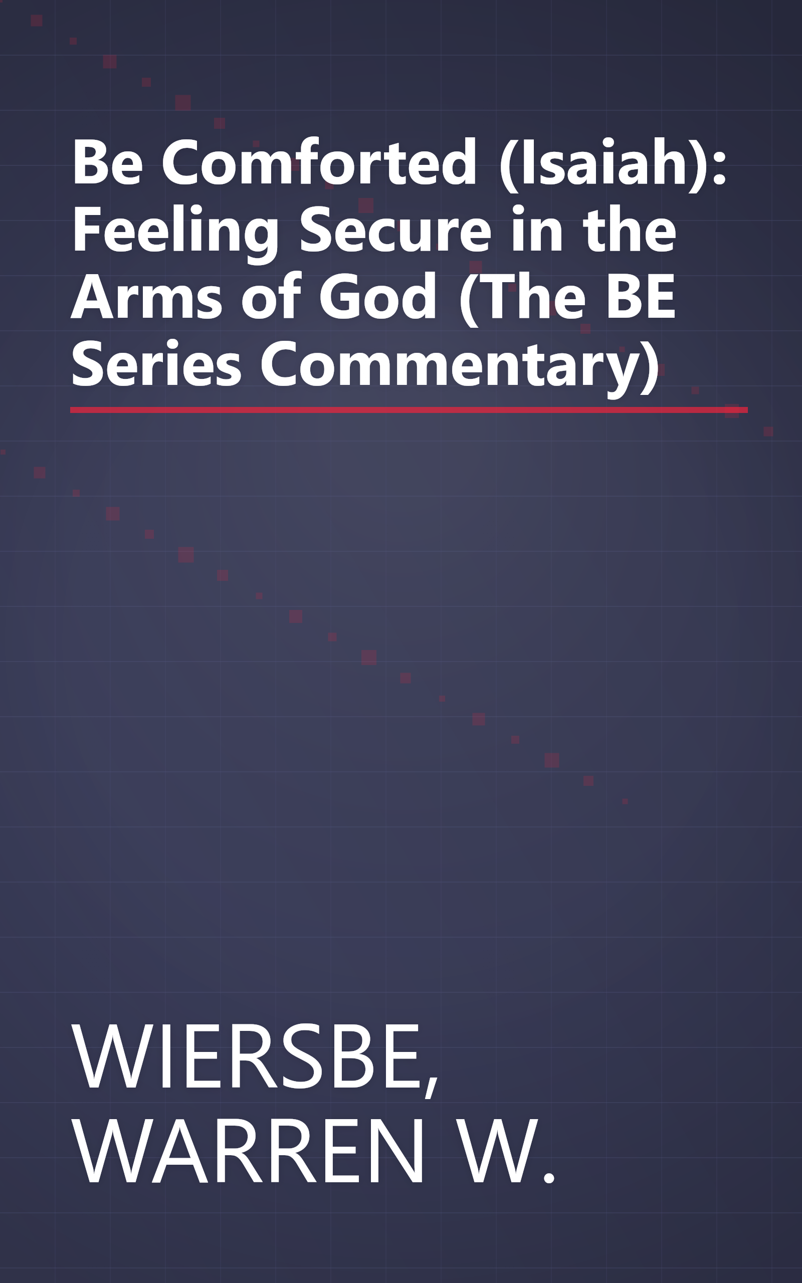 Be Comforted (Isaiah): Feeling Secure in the Arms of God (The BE Series Commentary) book cover
