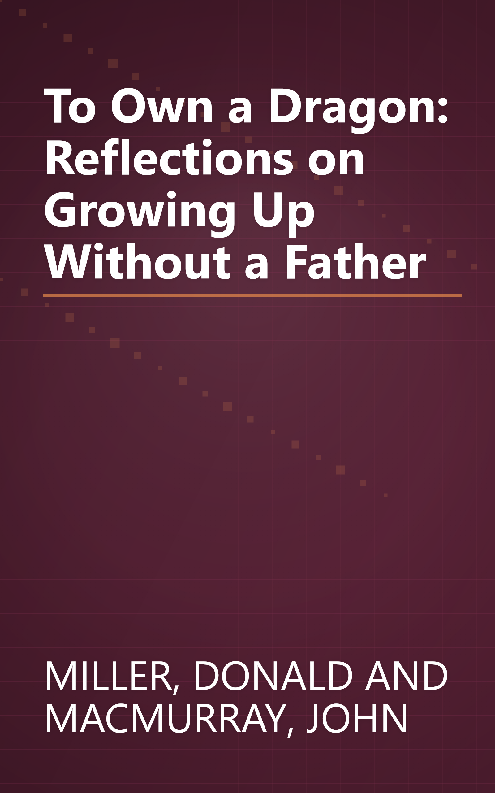 To Own a Dragon: Reflections on Growing Up Without a Father book cover