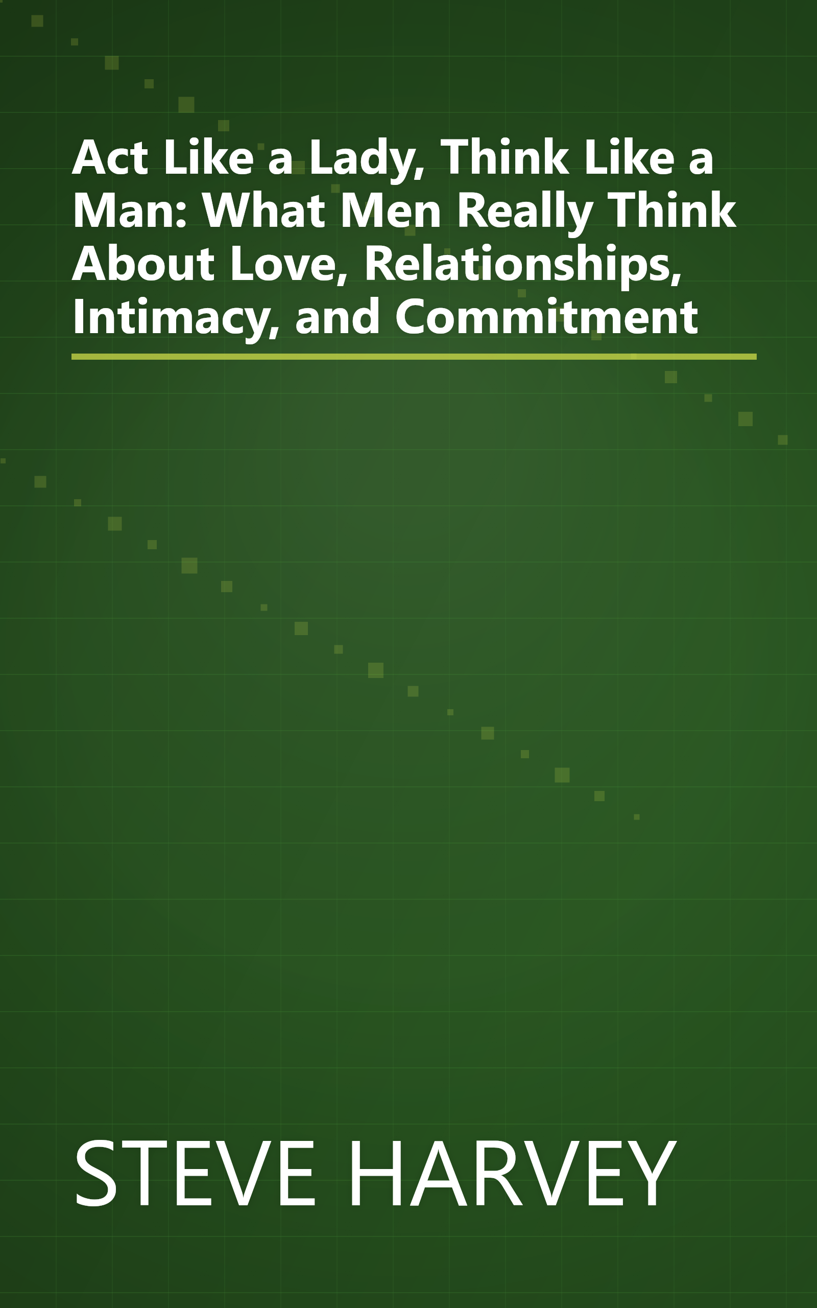 Act Like a Lady, Think Like a Man: What Men Really Think About Love, Relationships, Intimacy, and Commitment book cover