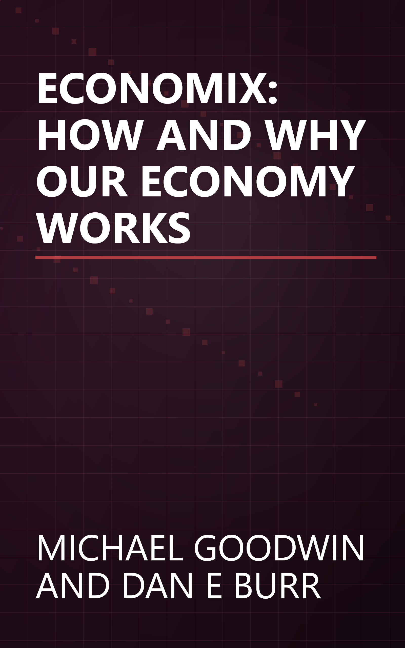 ECONOMIX: HOW AND WHY OUR ECONOMY WORKS book cover