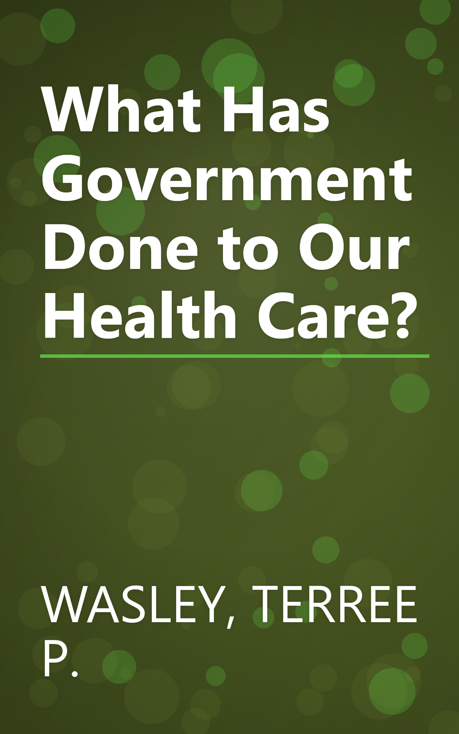 What Has Government Done to Our Health Care? book cover