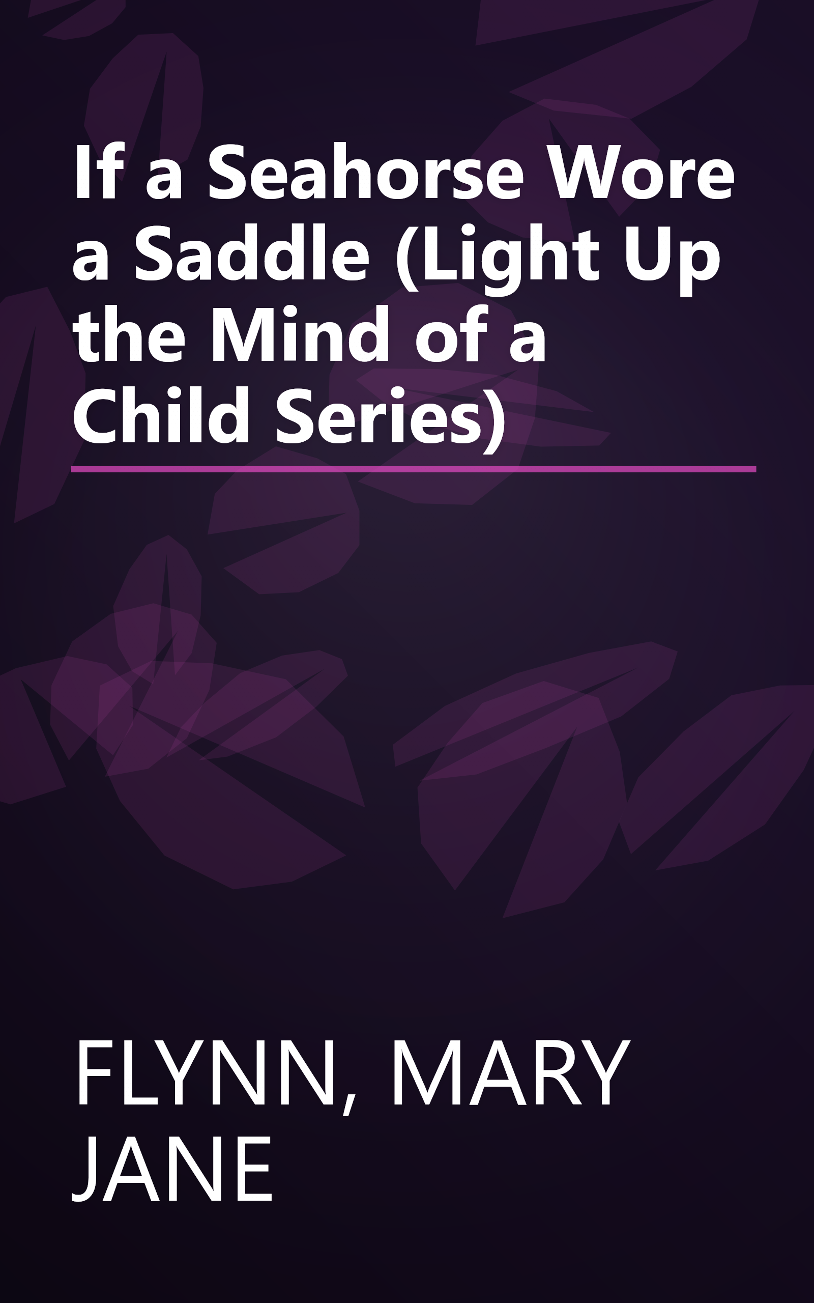 If a Seahorse Wore a Saddle (Light Up the Mind of a Child Series) book cover