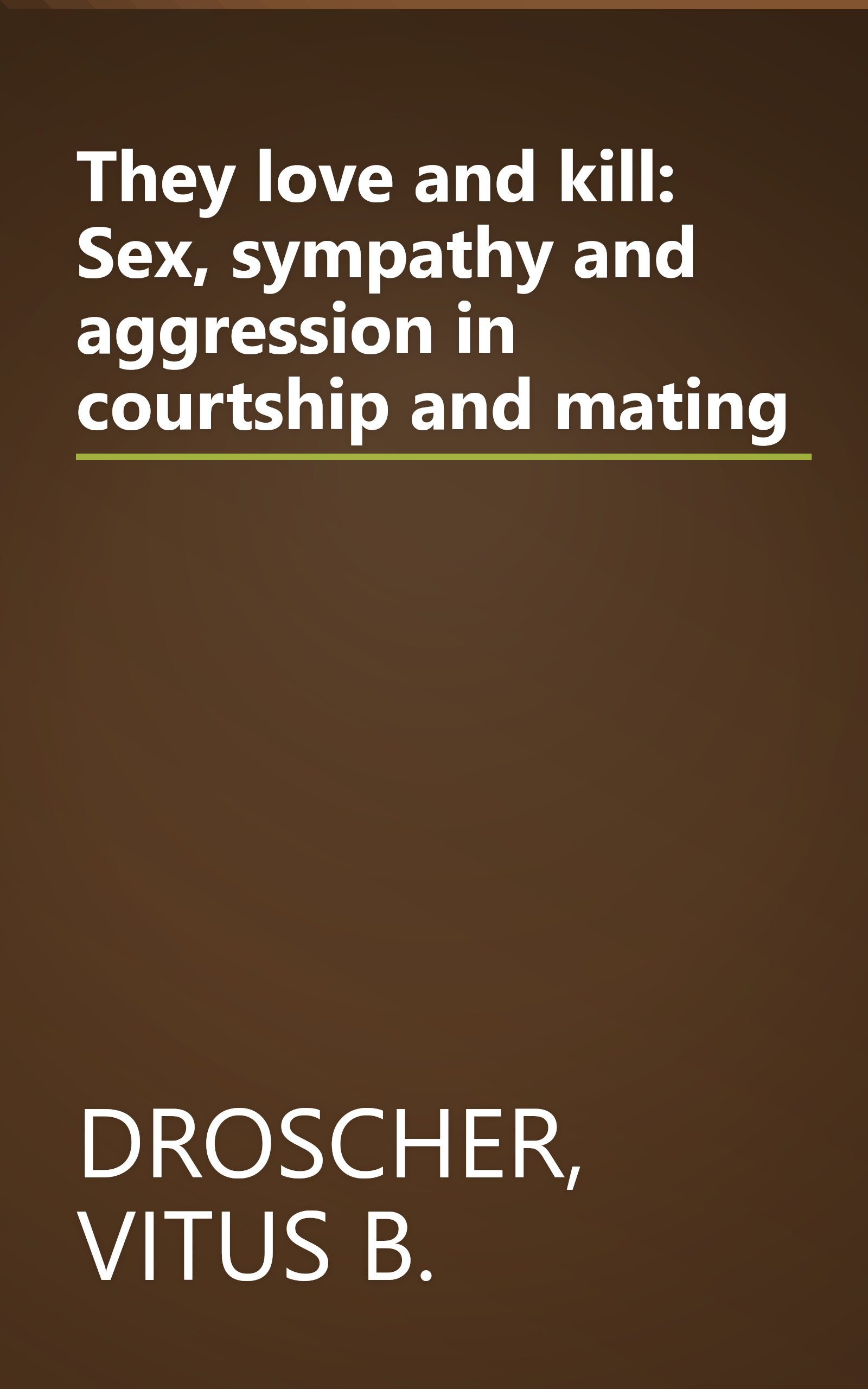 They love and kill: Sex, sympathy and aggression in courtship and mating book cover