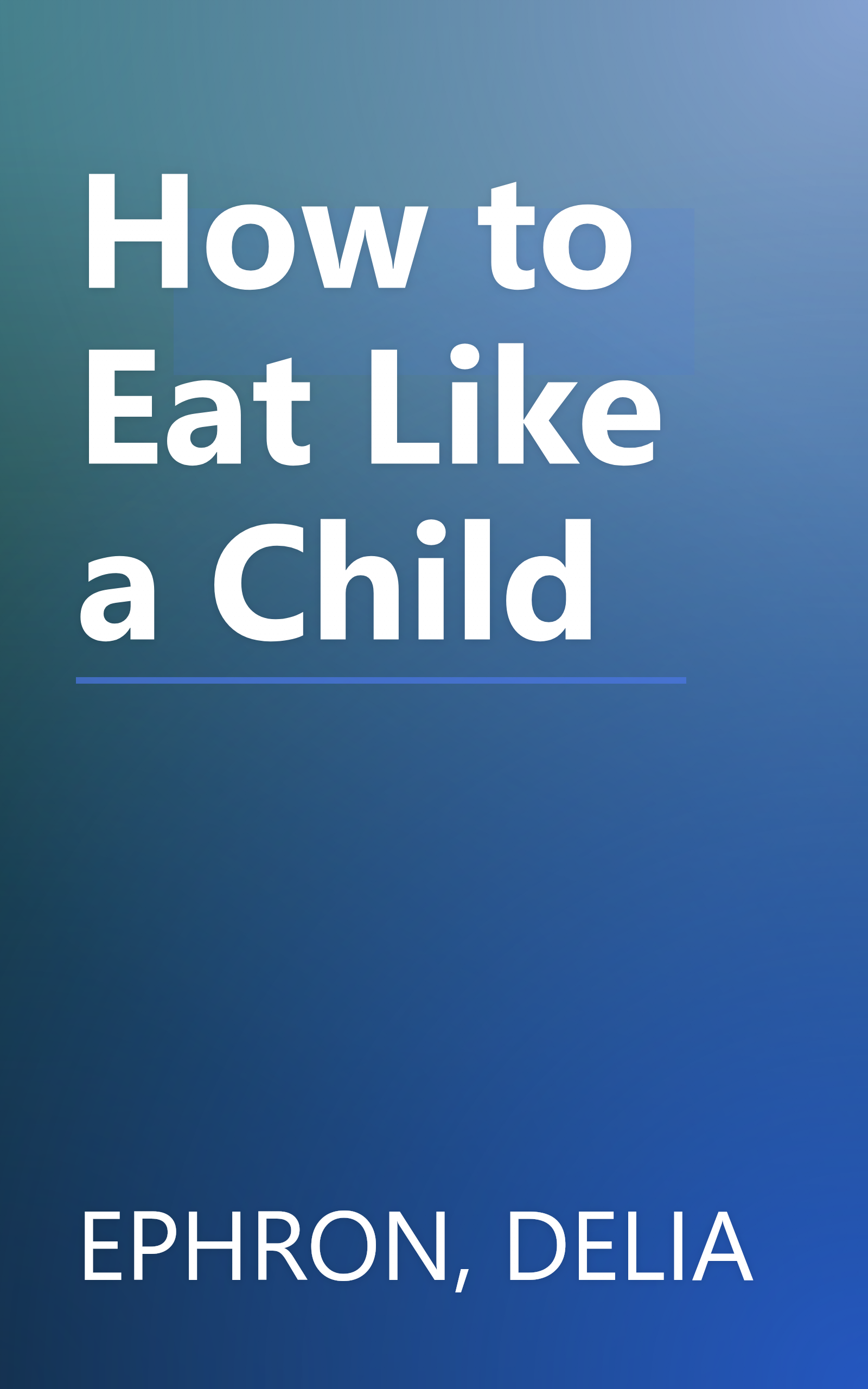 How to Eat Like a Child book cover