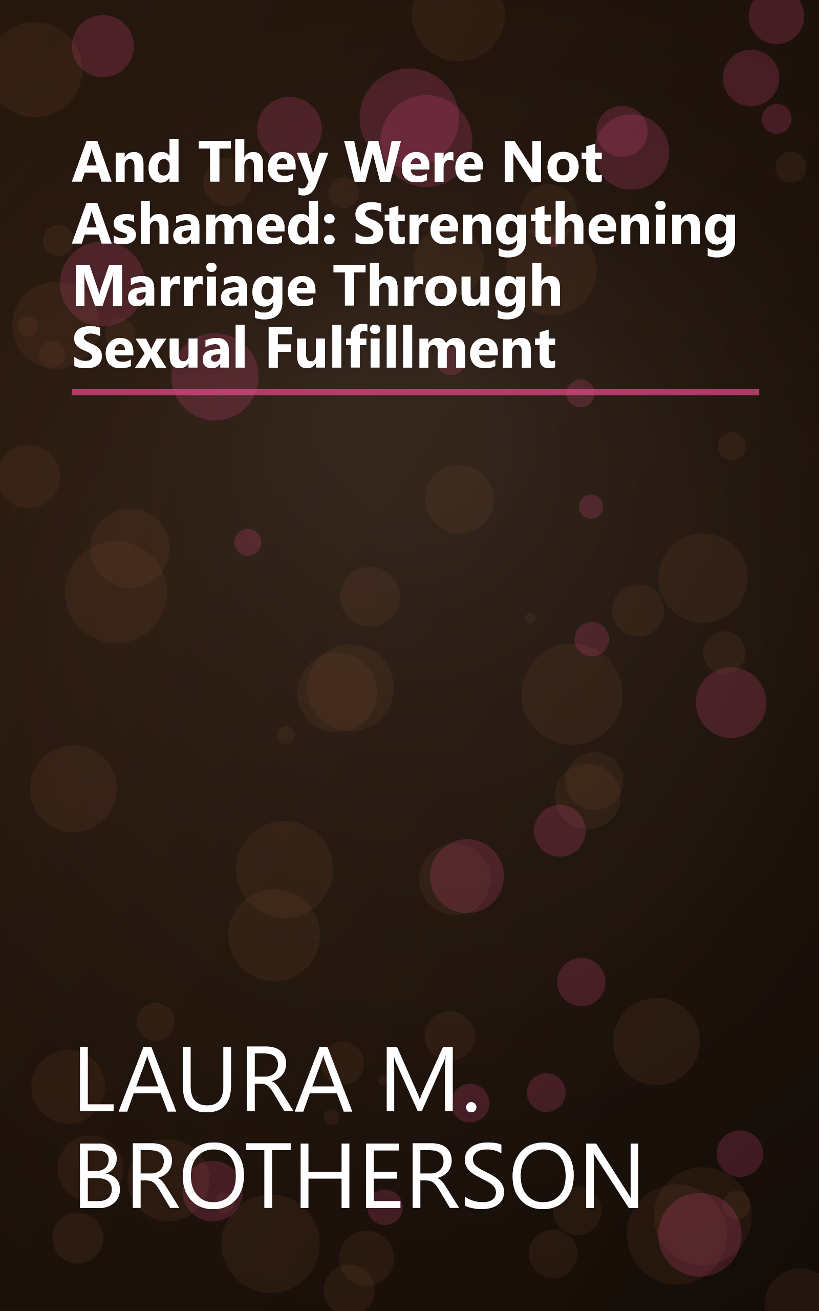 And They Were Not Ashamed: Strengthening Marriage Through Sexual Fulfillment book cover