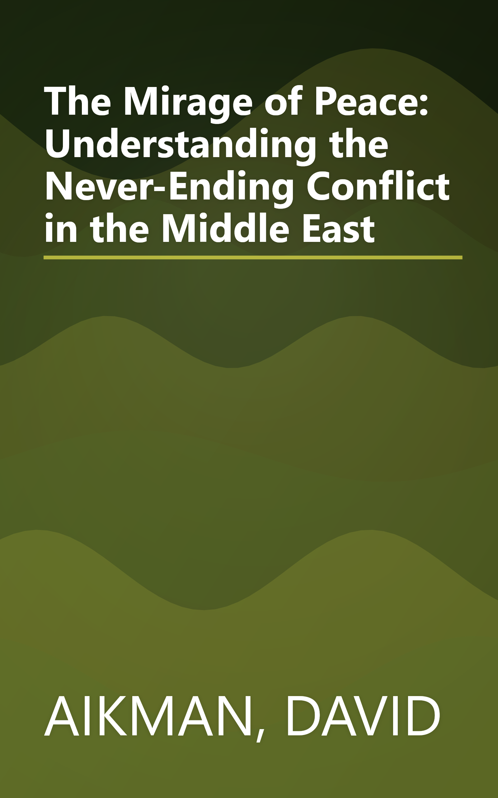 The Mirage of Peace: Understanding the Never-Ending Conflict in the Middle East book cover
