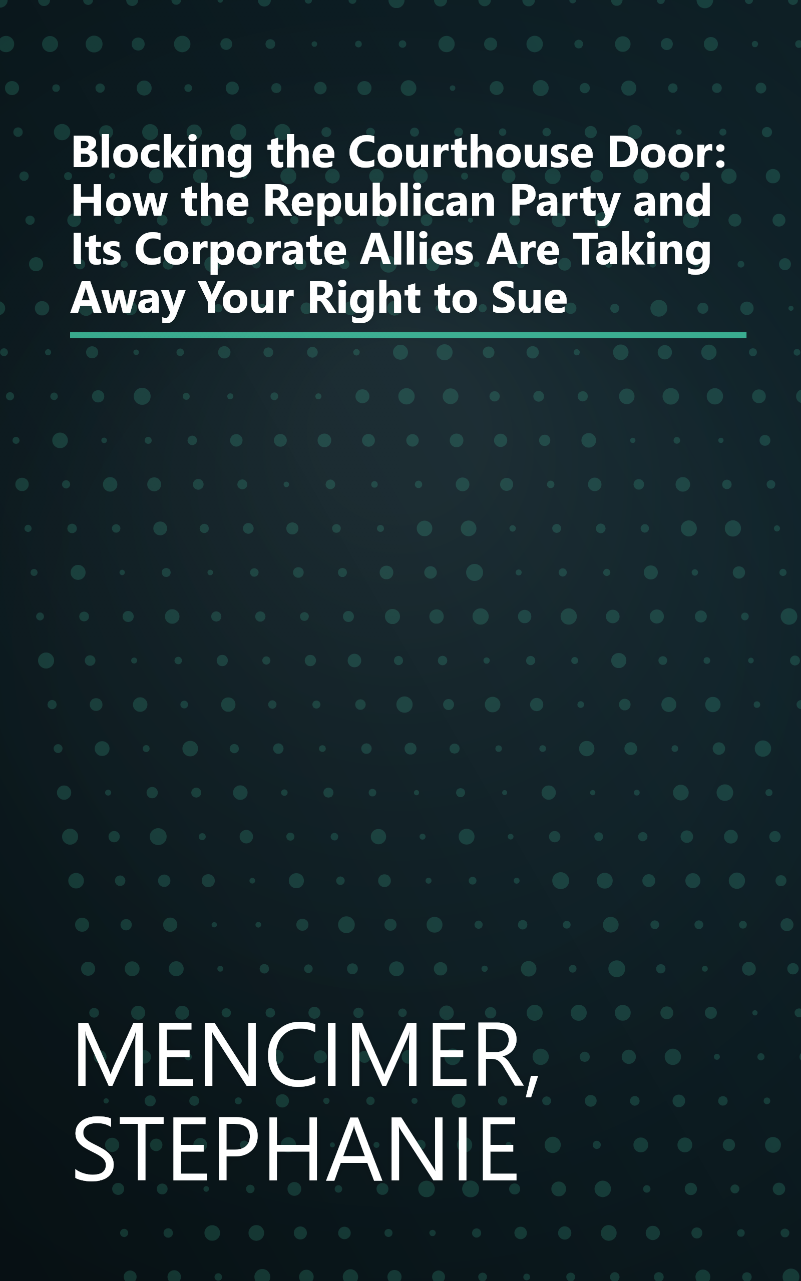 Blocking the Courthouse Door: How the Republican Party and Its Corporate Allies Are Taking Away Your Right to Sue book cover